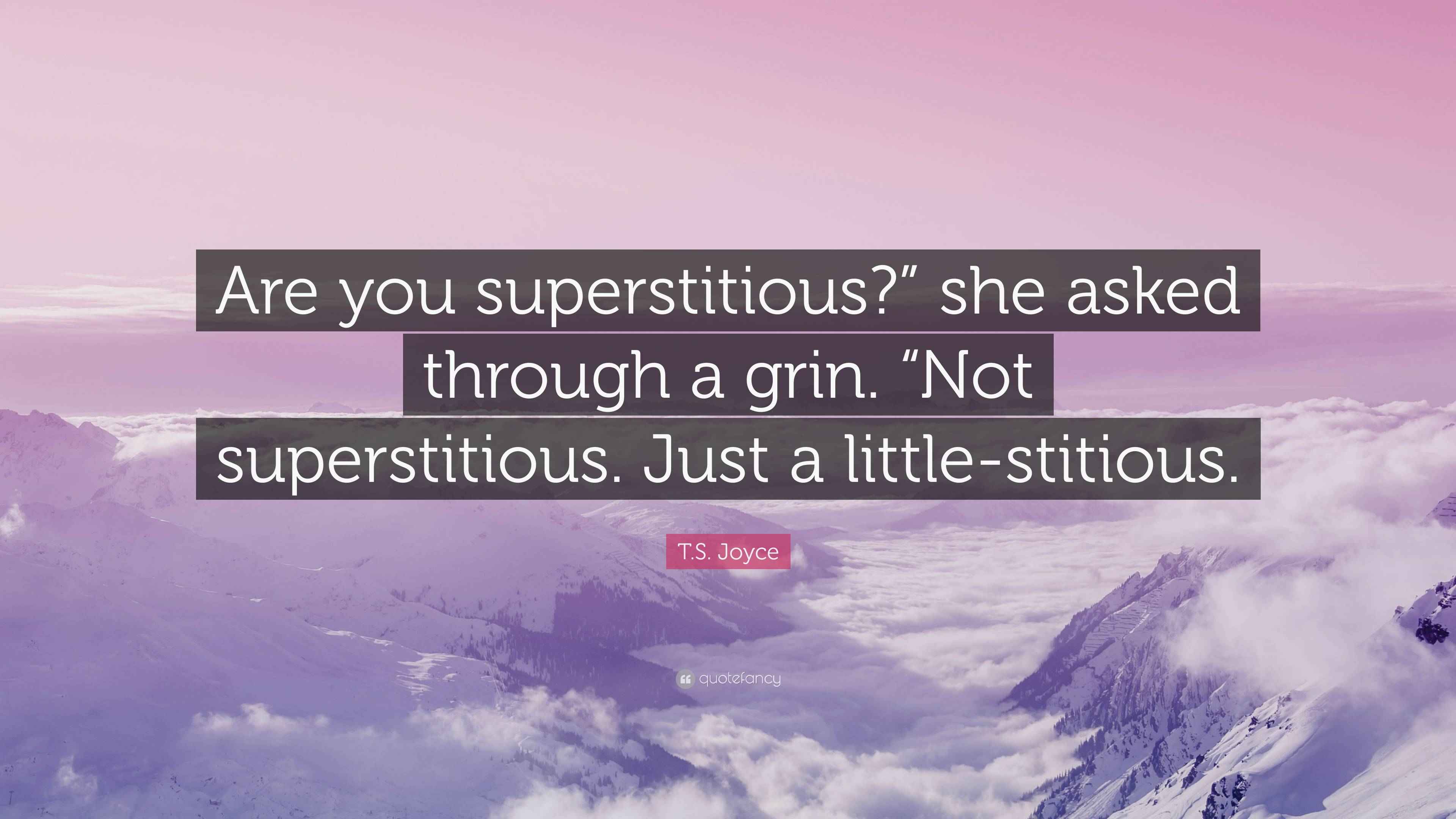 T.S. Joyce Quote: “Are you superstitious?” she asked through a grin ...