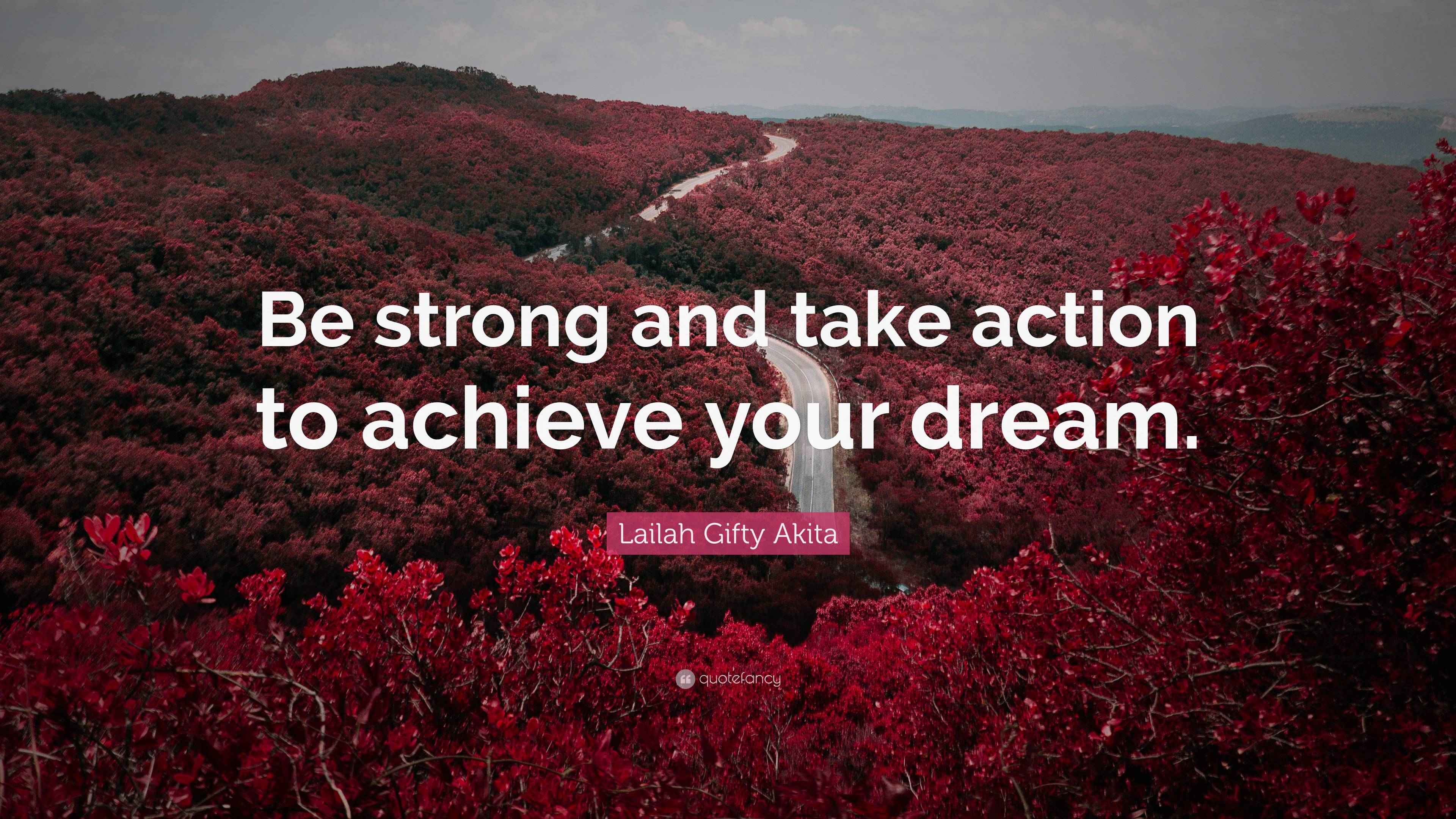 Lailah Gifty Akita Quote: “Be strong and take action to achieve your ...