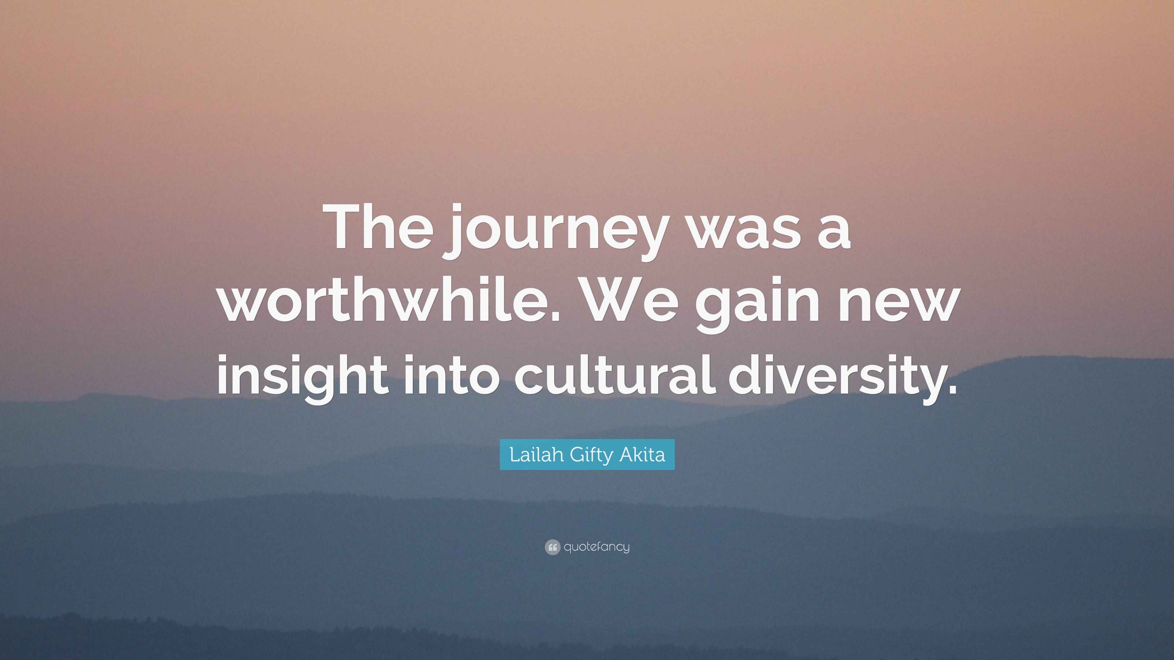 Lailah Gifty Akita Quote: “The journey was a worthwhile. We gain new ...