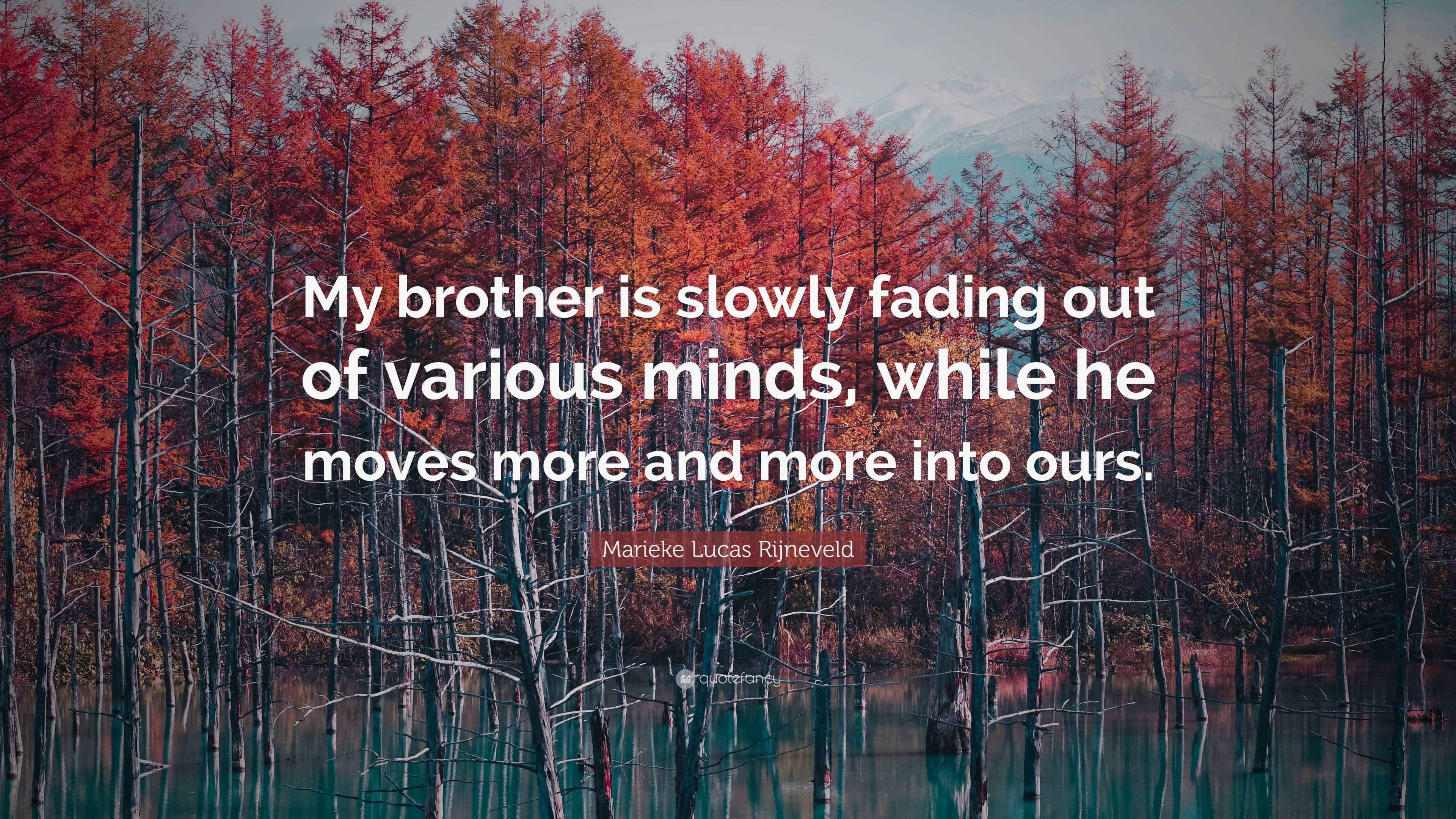 Marieke Lucas Rijneveld Quote: “My brother is slowly fading out of ...