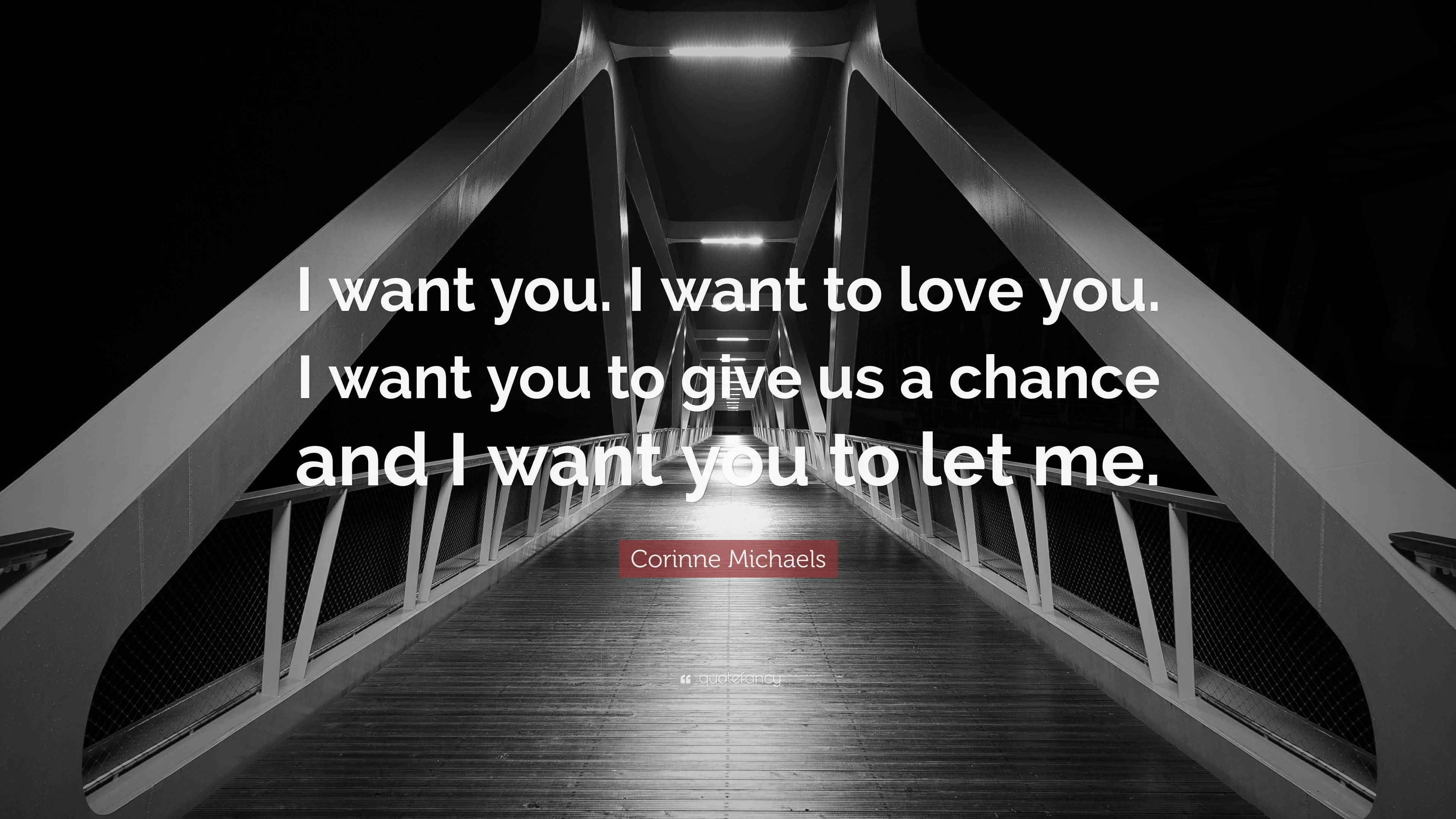 Corinne Michaels Quote: “I want you. I want to love you. I want you to ...