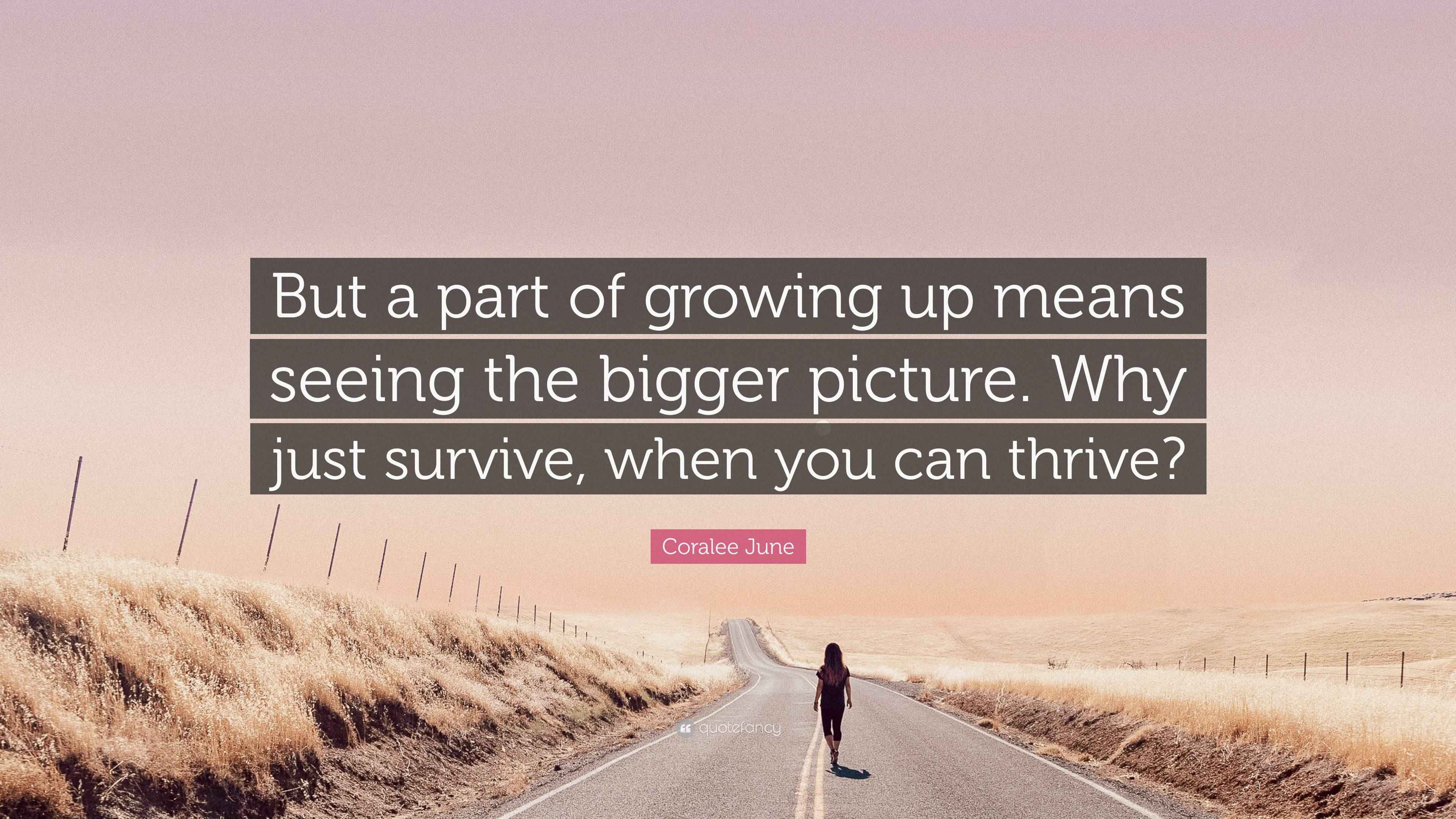 Coralee June Quote: “But a part of growing up means seeing the bigger ...