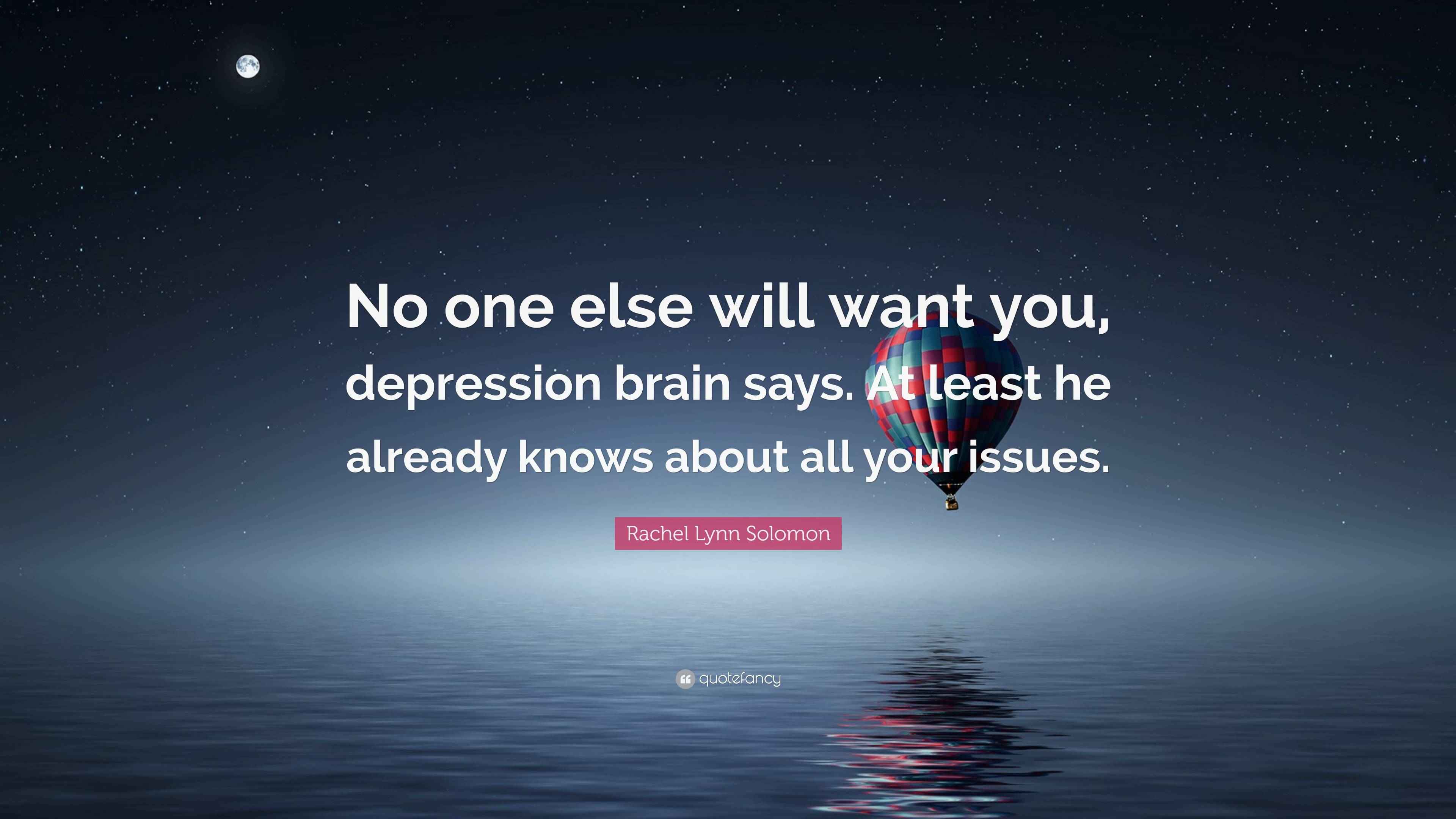 Rachel Lynn Solomon Quote: “No one else will want you, depression brain ...