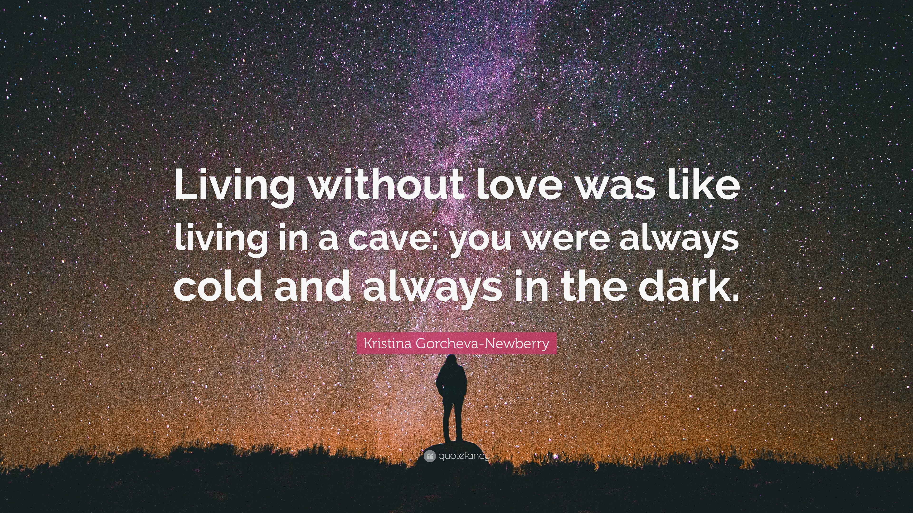 Kristina Gorcheva-Newberry Quote: “Living without love was like living ...