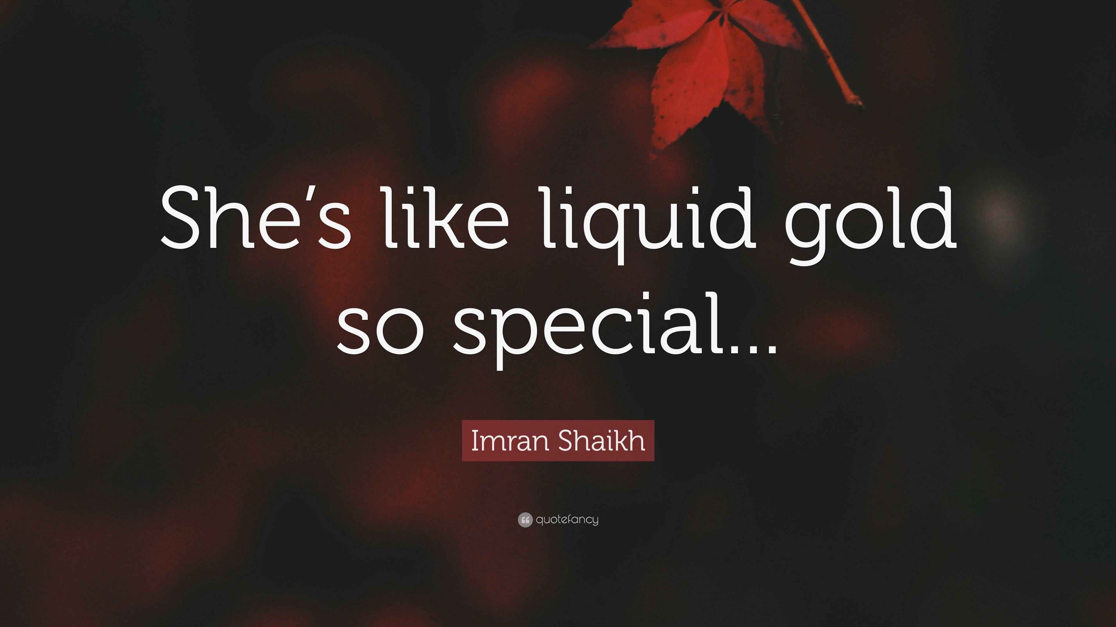 Imran Shaikh Quote: “She’s like liquid gold so special...”