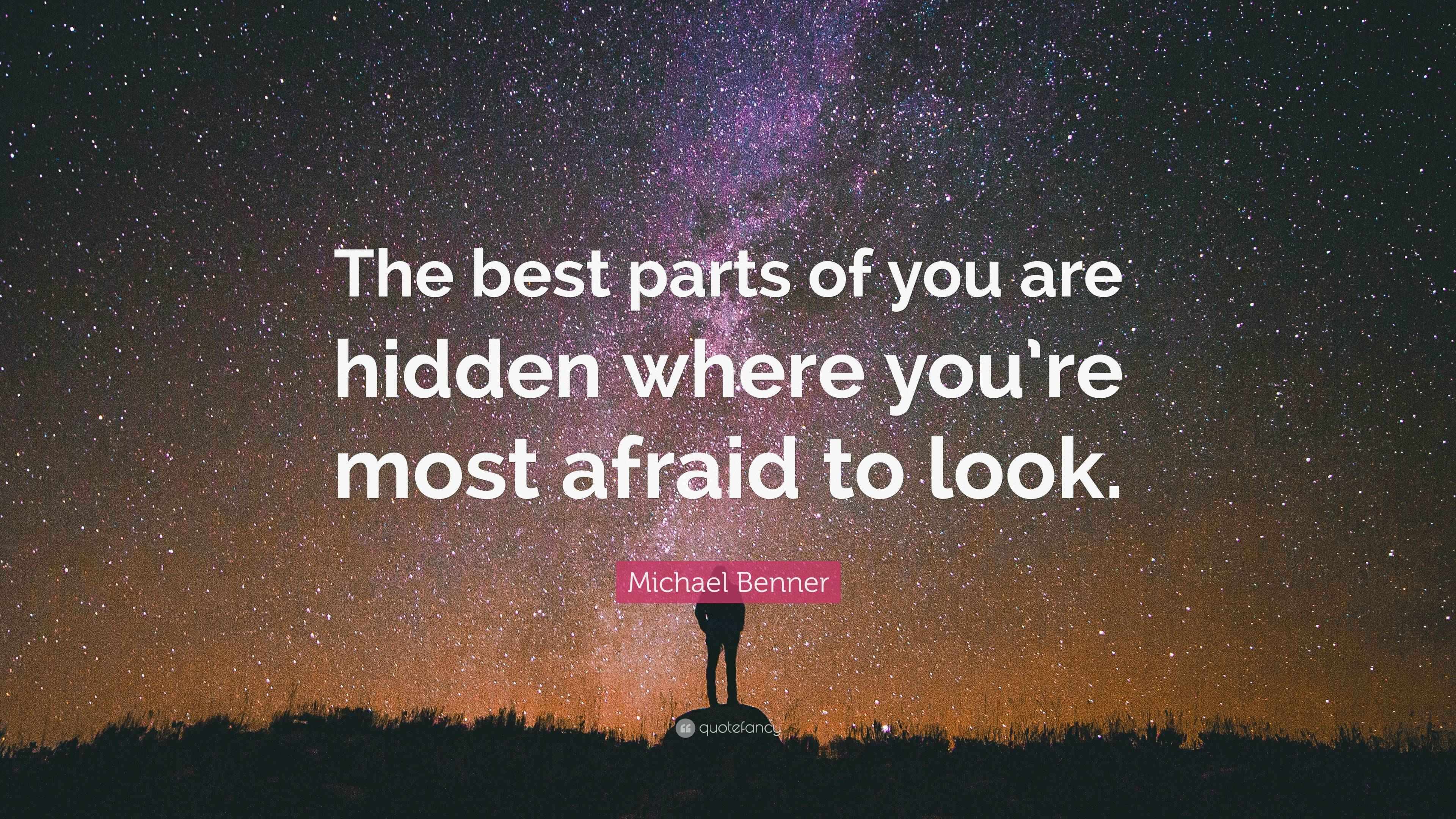 Michael Benner Quote: “The best parts of you are hidden where you’re ...