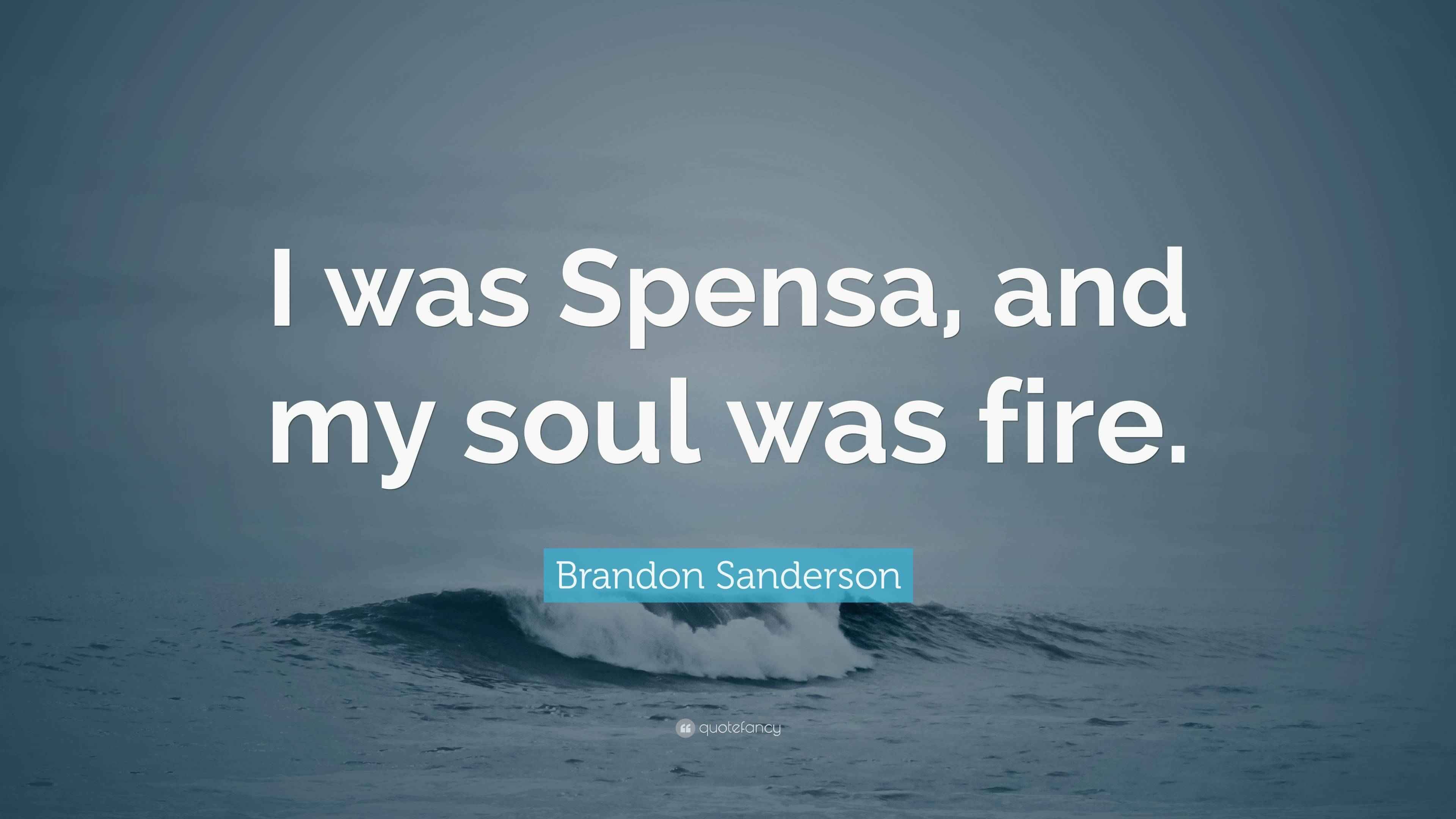 Brandon Sanderson Quote: “I was Spensa, and my soul was fire.”