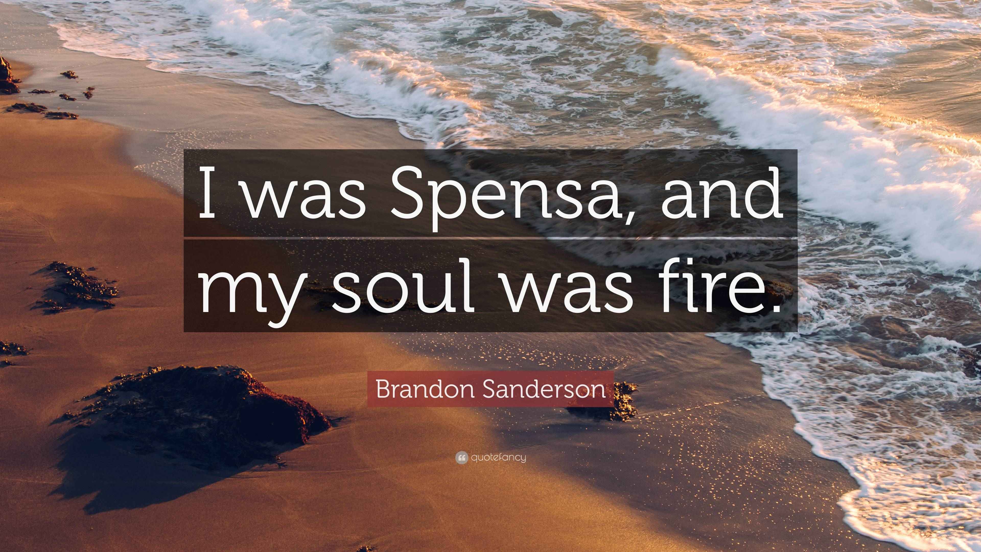 Brandon Sanderson Quote: “I was Spensa, and my soul was fire.”