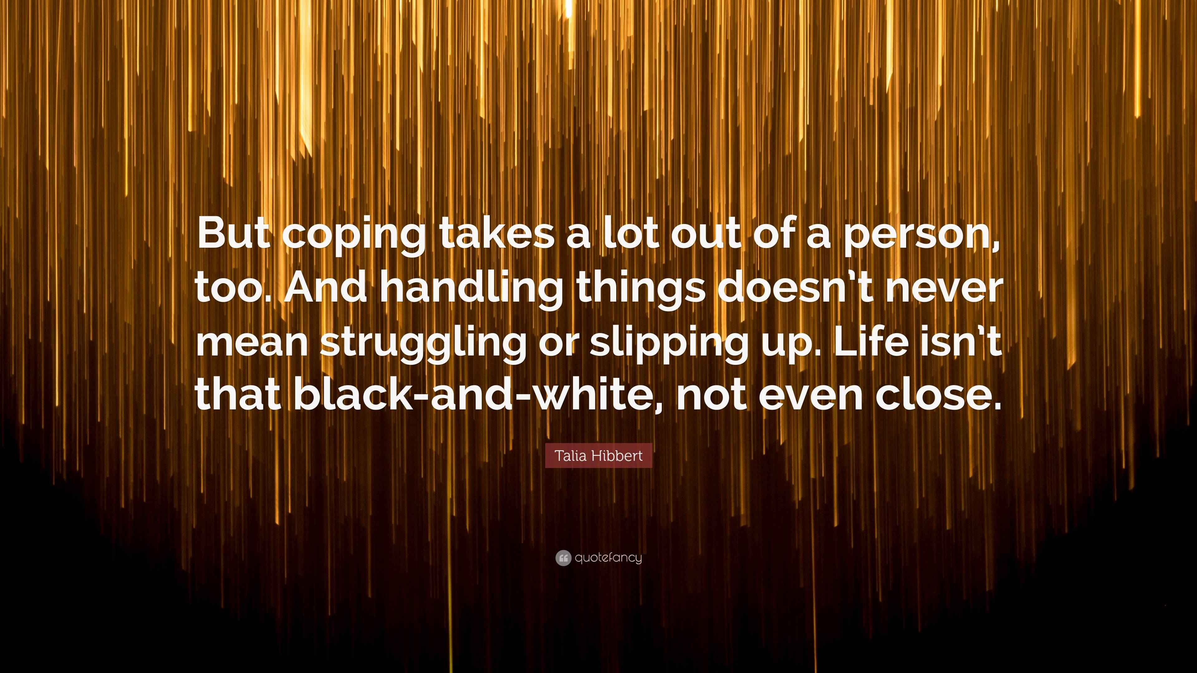 Talia Hibbert Quote: “But coping takes a lot out of a person, too. And ...