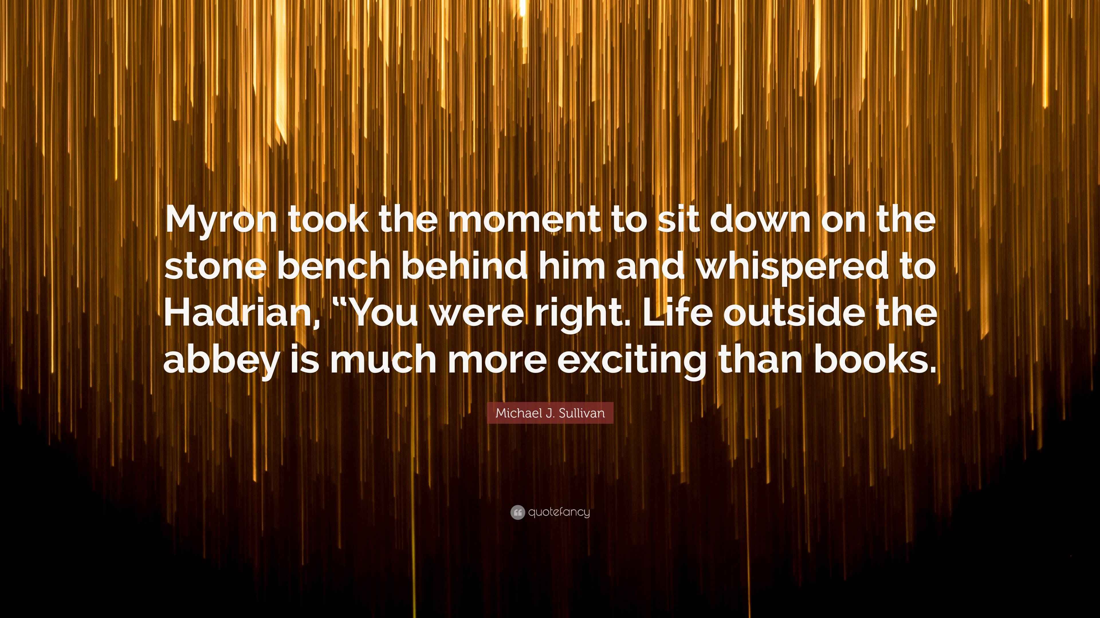 Michael J. Sullivan Quote: “Myron took the moment to sit down on the ...