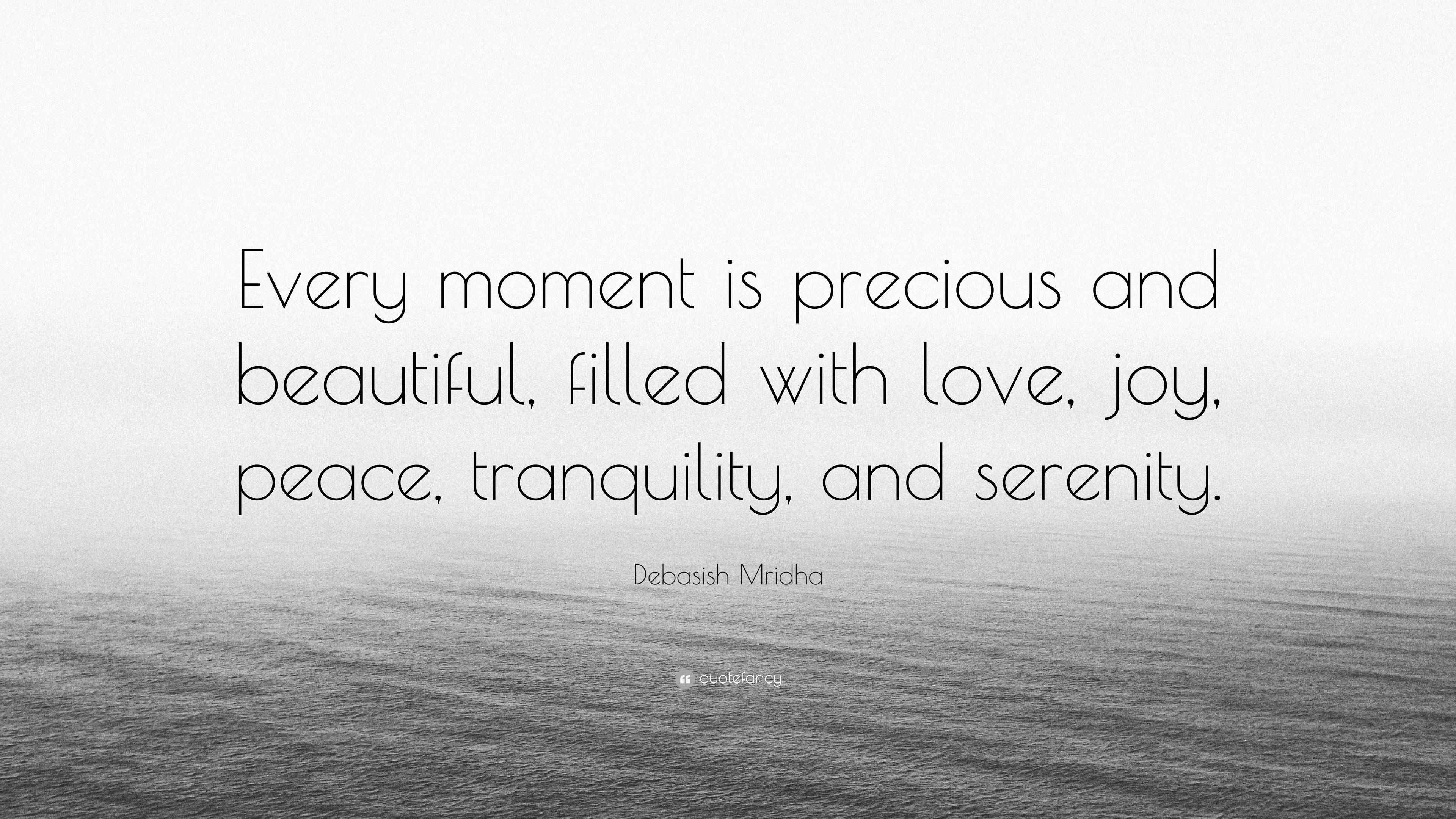 Debasish Mridha Quote: “Every moment is precious and beautiful, filled ...
