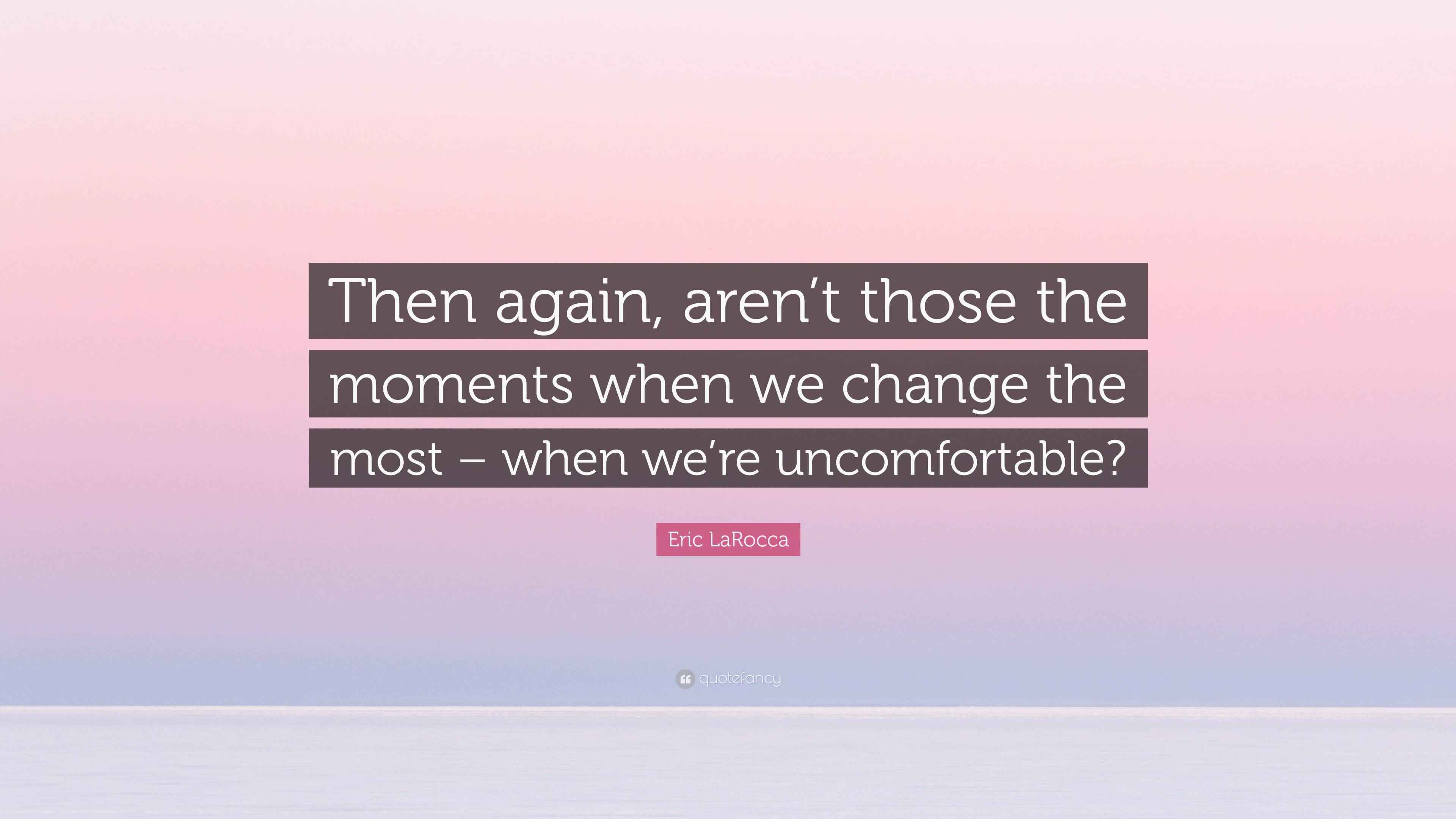 Eric LaRocca Quote: “Then again, aren’t those the moments when we ...