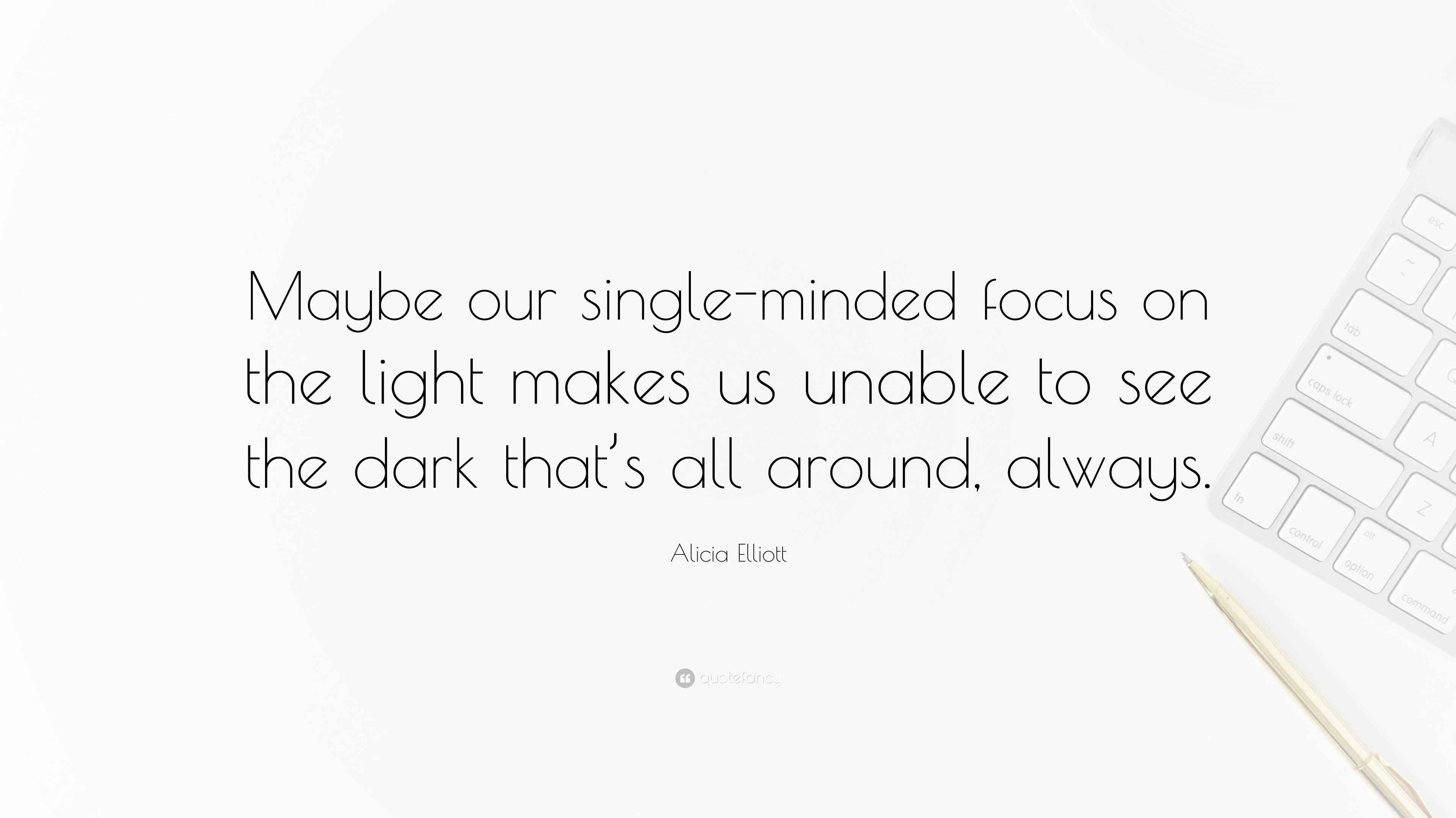 Alicia Elliott Quote: “Maybe our single-minded focus on the light makes ...