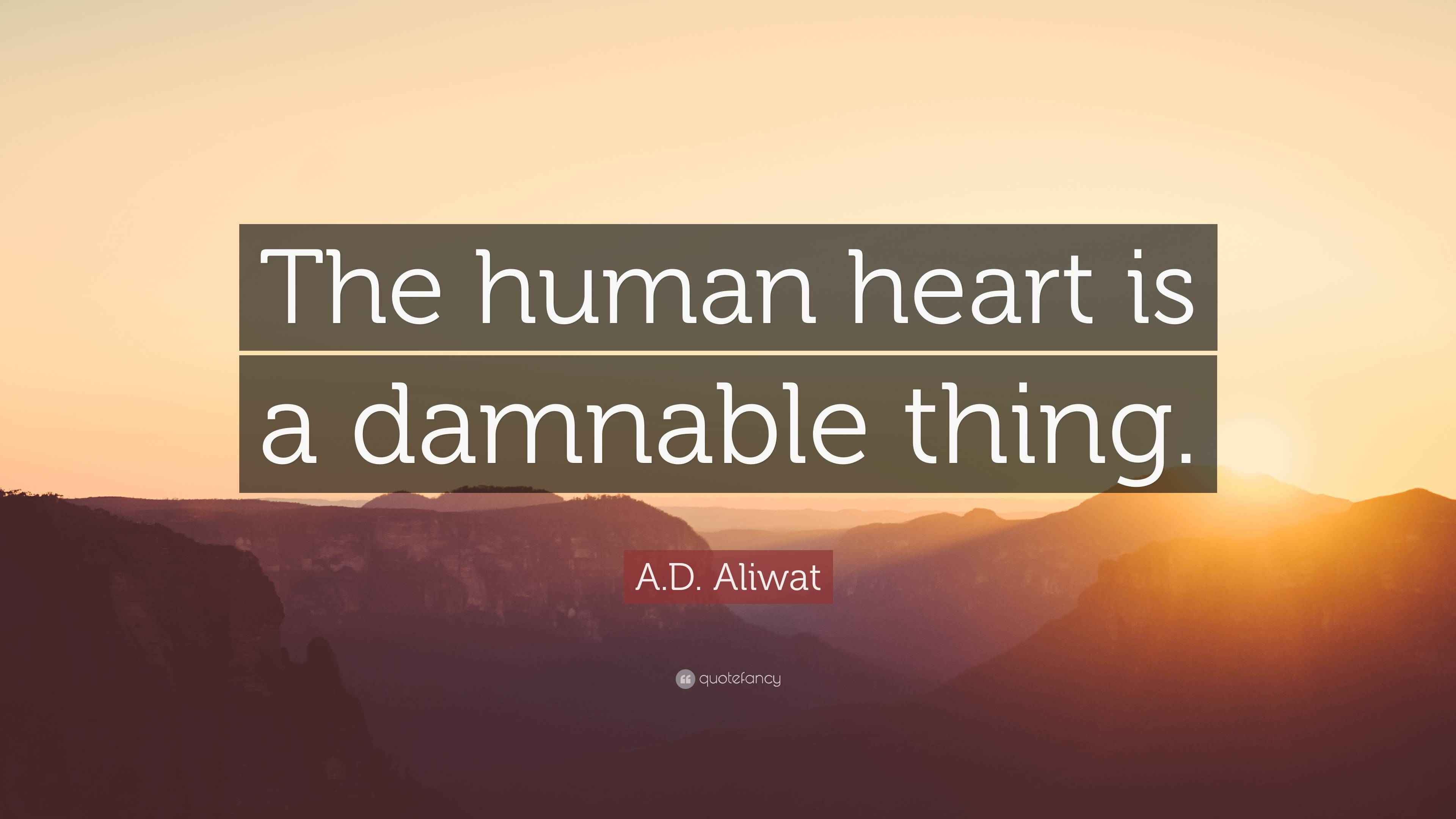 A.D. Aliwat Quote: “The human heart is a damnable thing.”