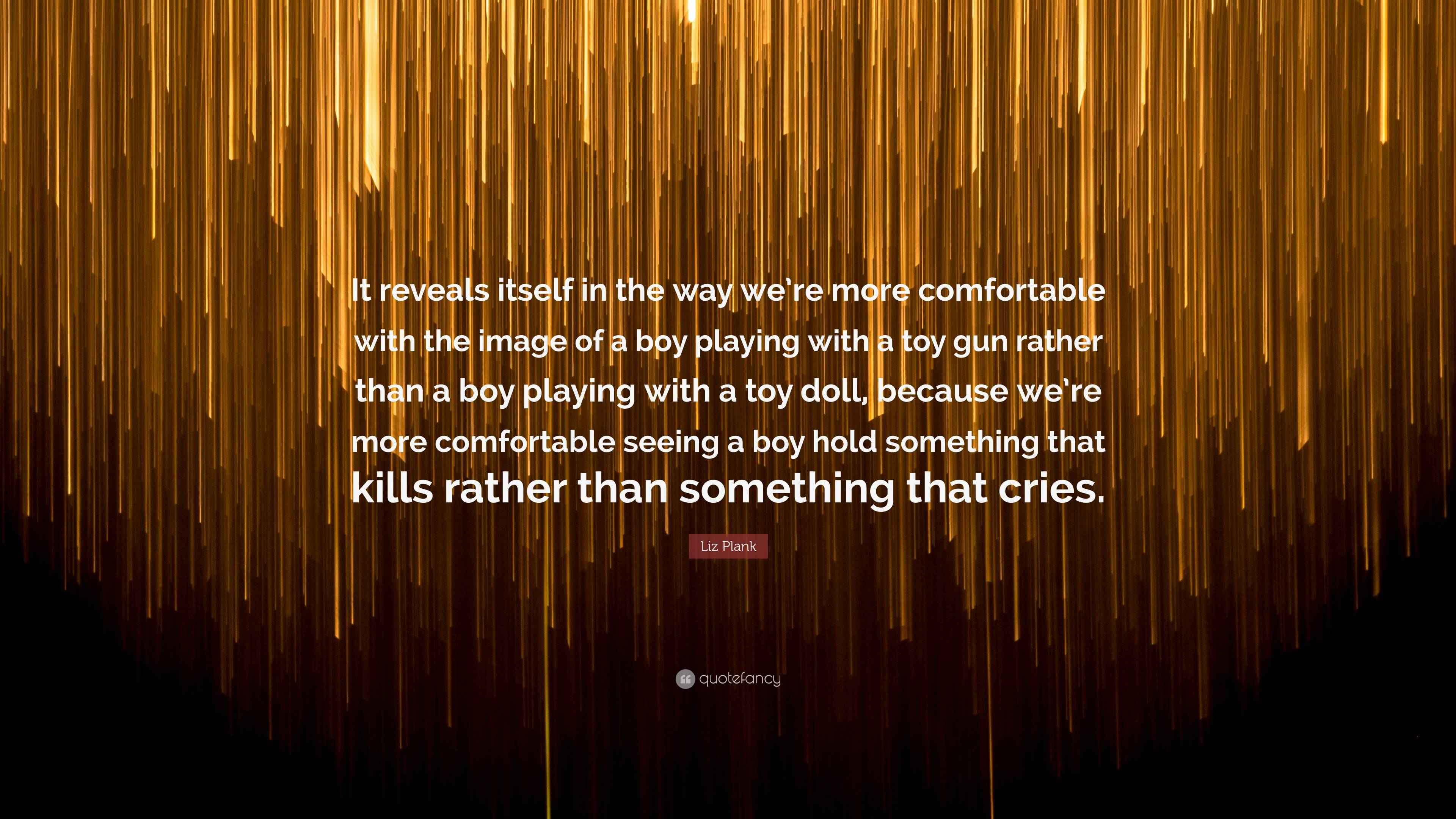 Liz Plank Quote: “It reveals itself in the way we’re more comfortable ...