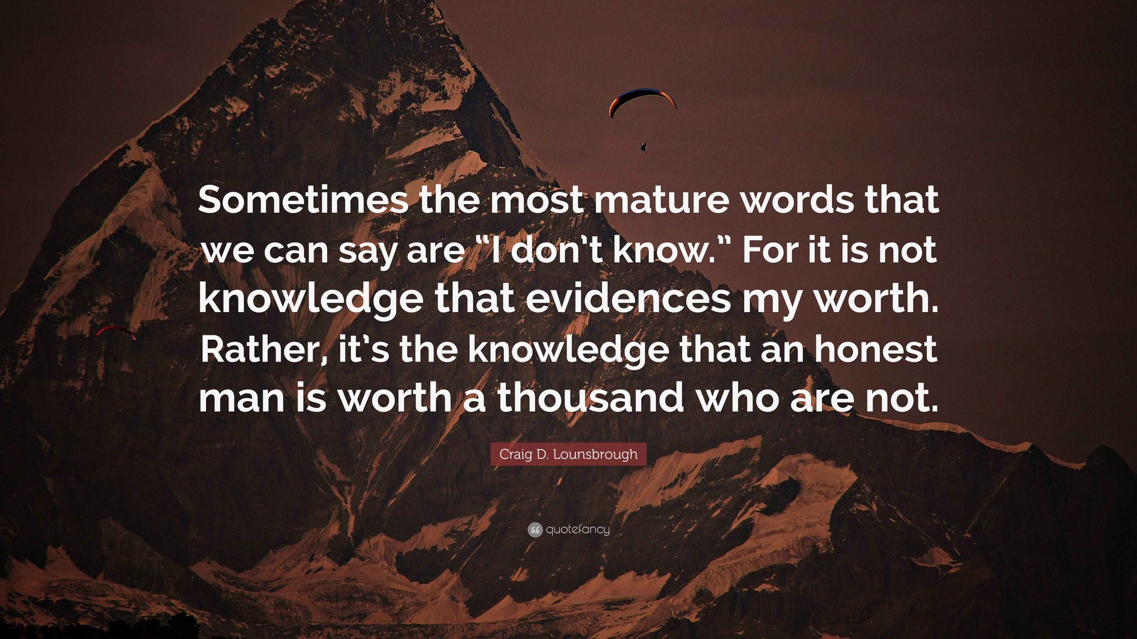 Craig D. Lounsbrough Quote: “Sometimes the most mature words that we ...