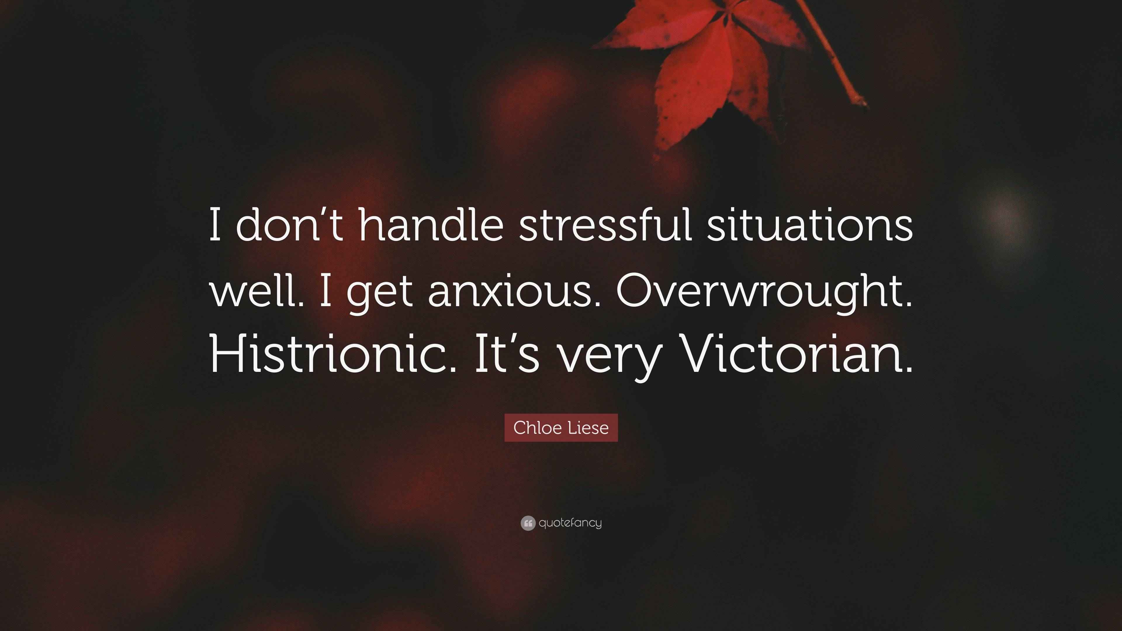 Chloe Liese Quote: “I don’t handle stressful situations well. I get ...