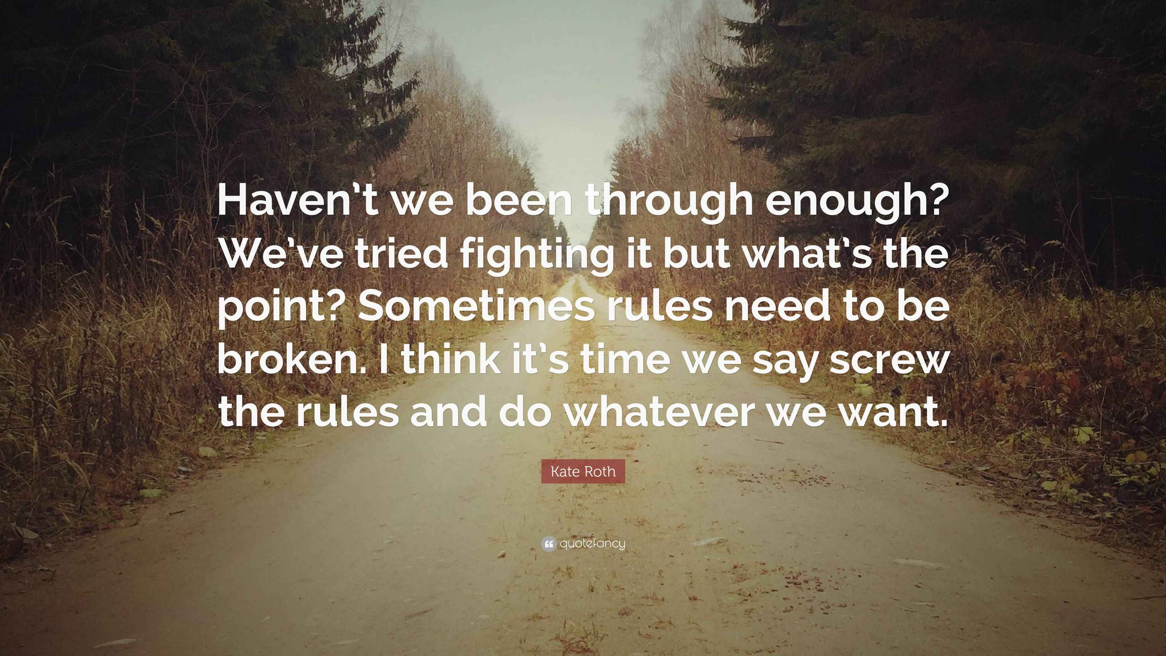 Kate Roth Quote: “Haven’t we been through enough? We’ve tried fighting ...