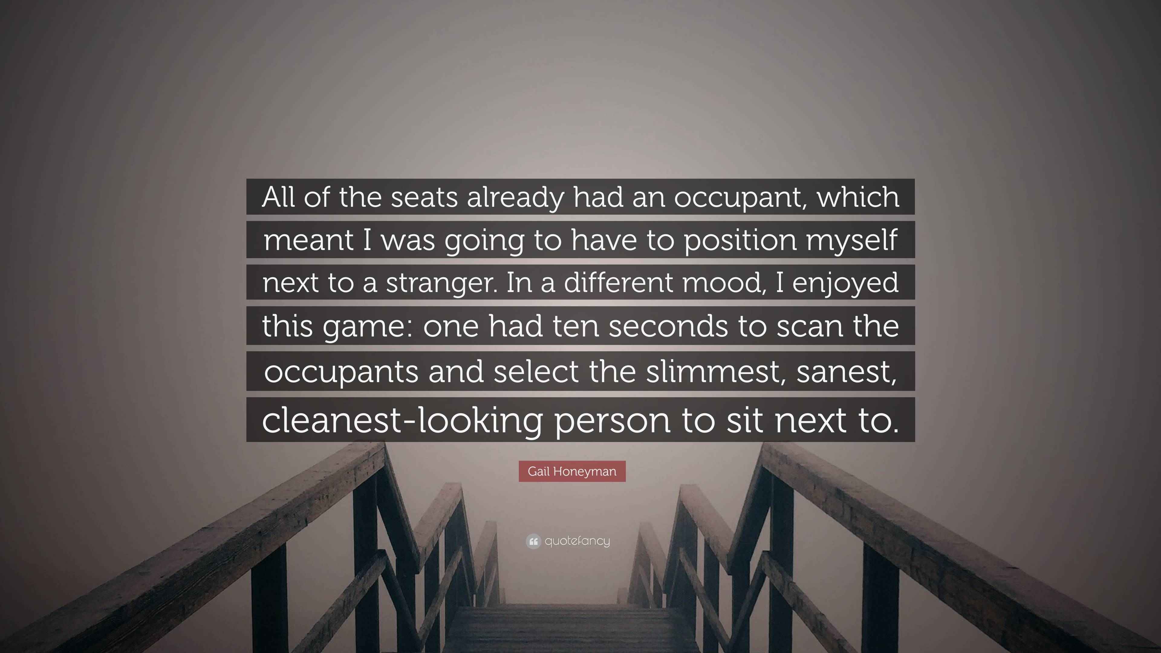 Gail Honeyman Quote: “All of the seats already had an occupant, which ...