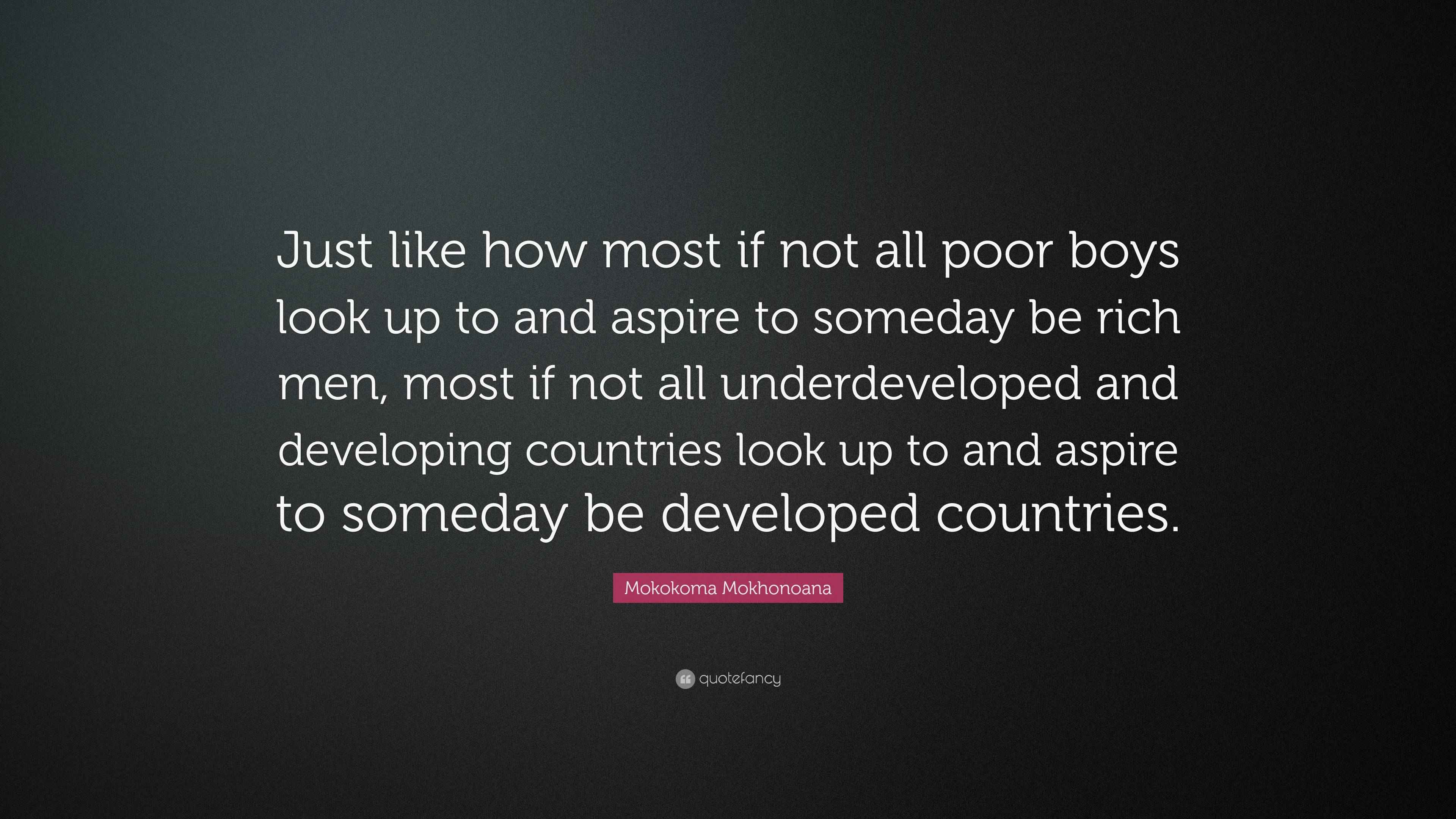 Mokokoma Mokhonoana Quote: “Just like how most if not all poor boys ...
