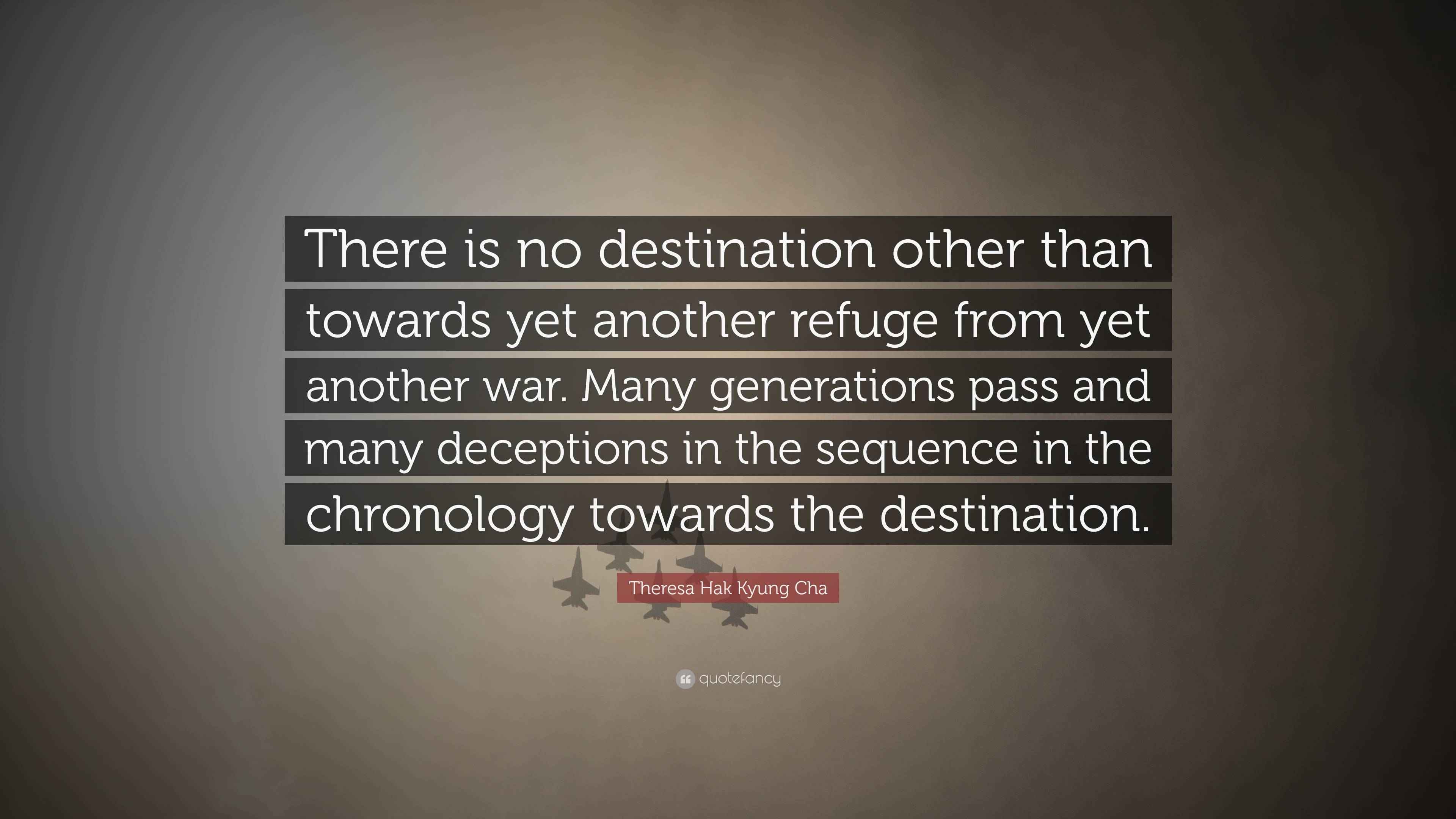 Theresa Hak Kyung Cha Quote: “There is no destination other than ...