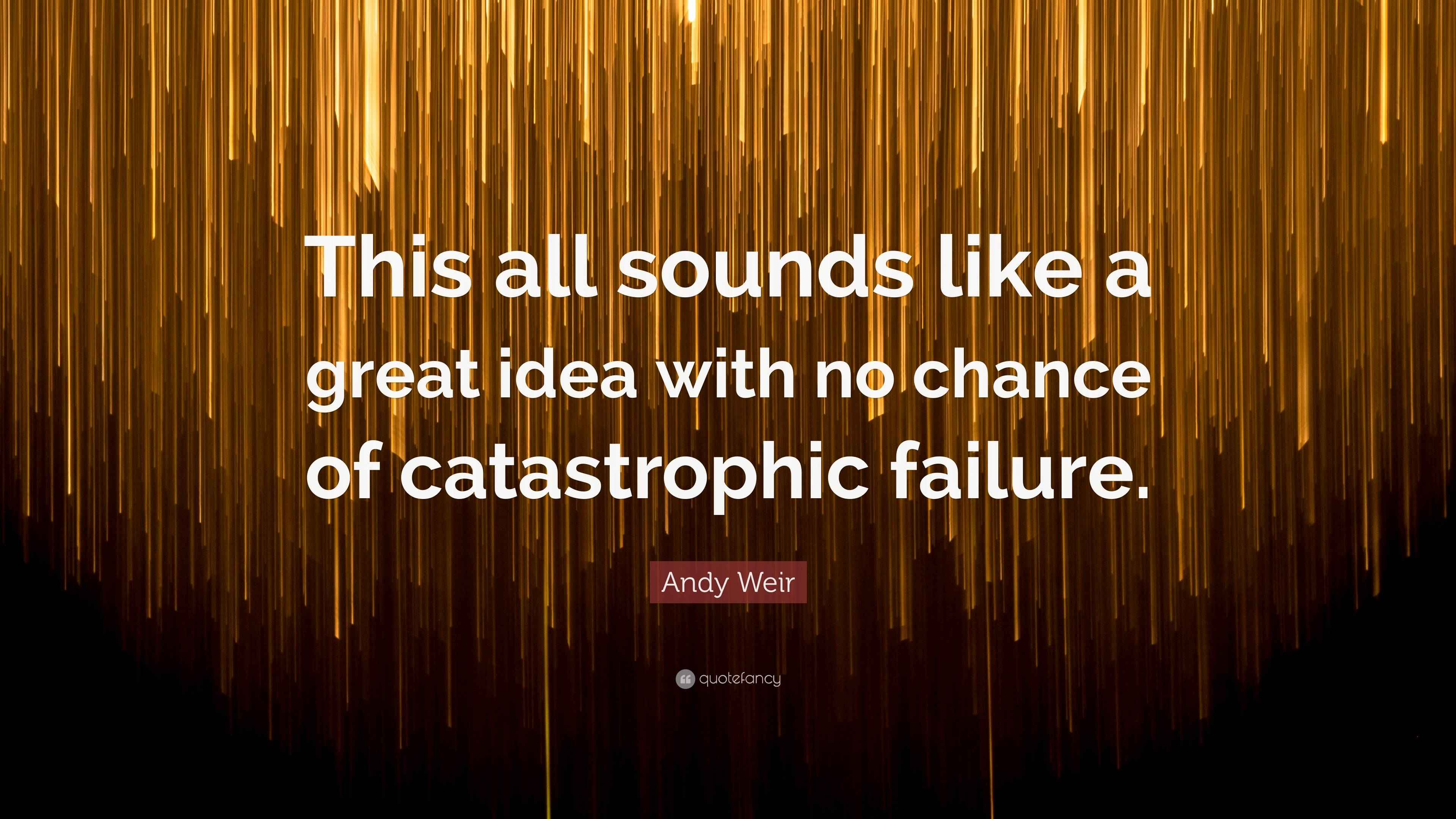 Andy Weir Quote: “This all sounds like a great idea with no chance of ...