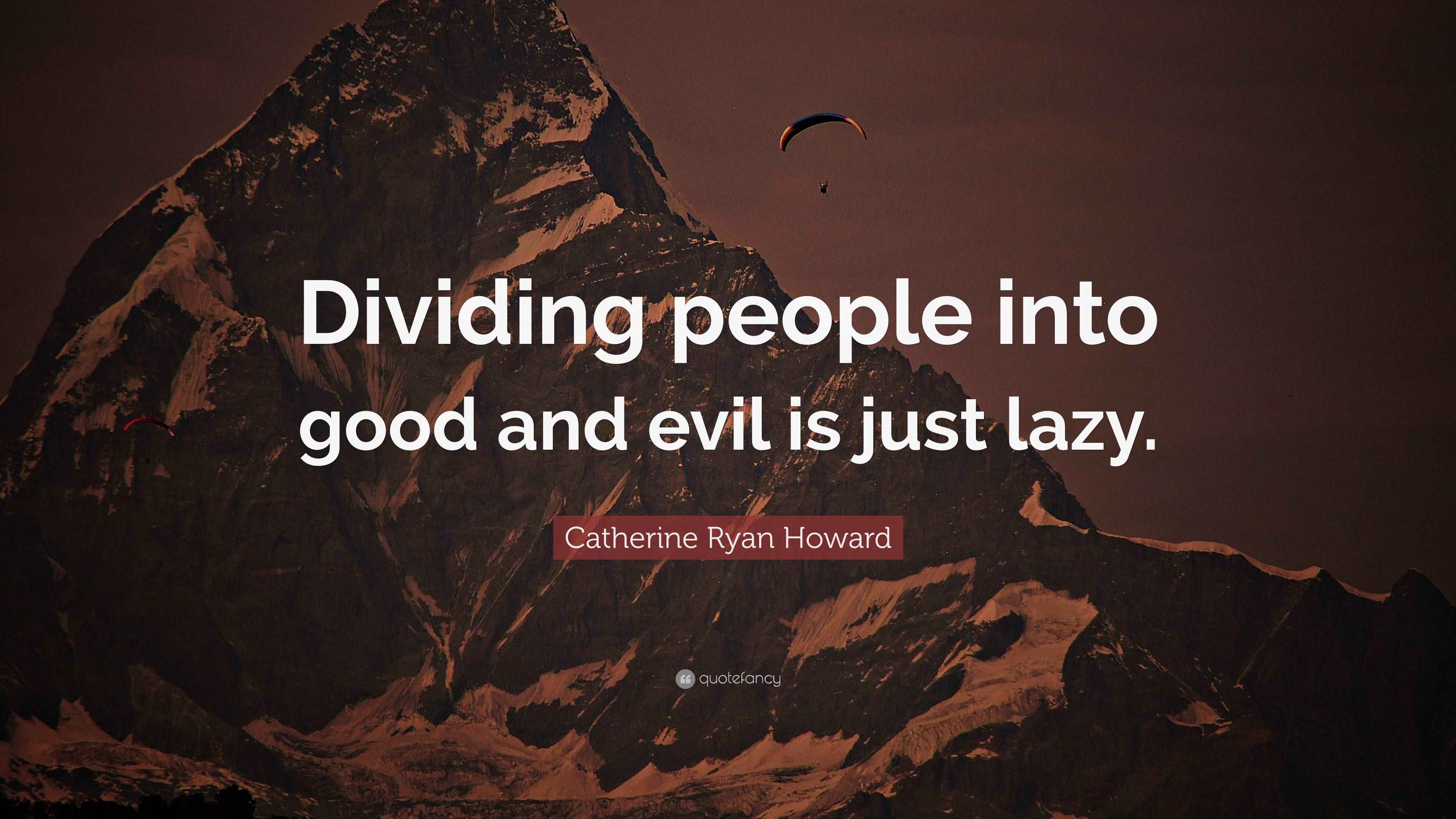 Catherine Ryan Howard Quote: “Dividing people into good and evil is ...