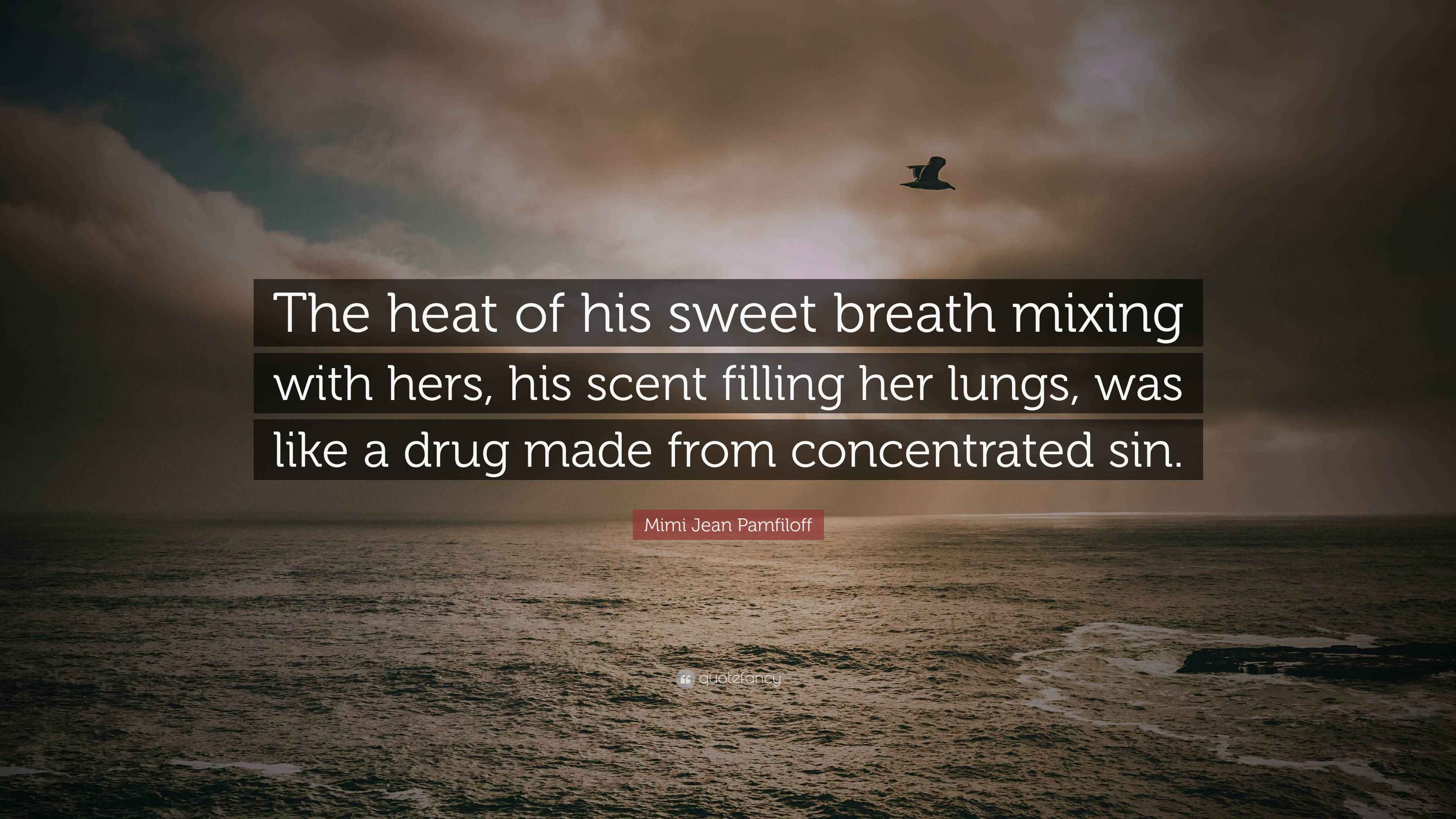Mimi Jean Pamfiloff Quote: “The heat of his sweet breath mixing with ...