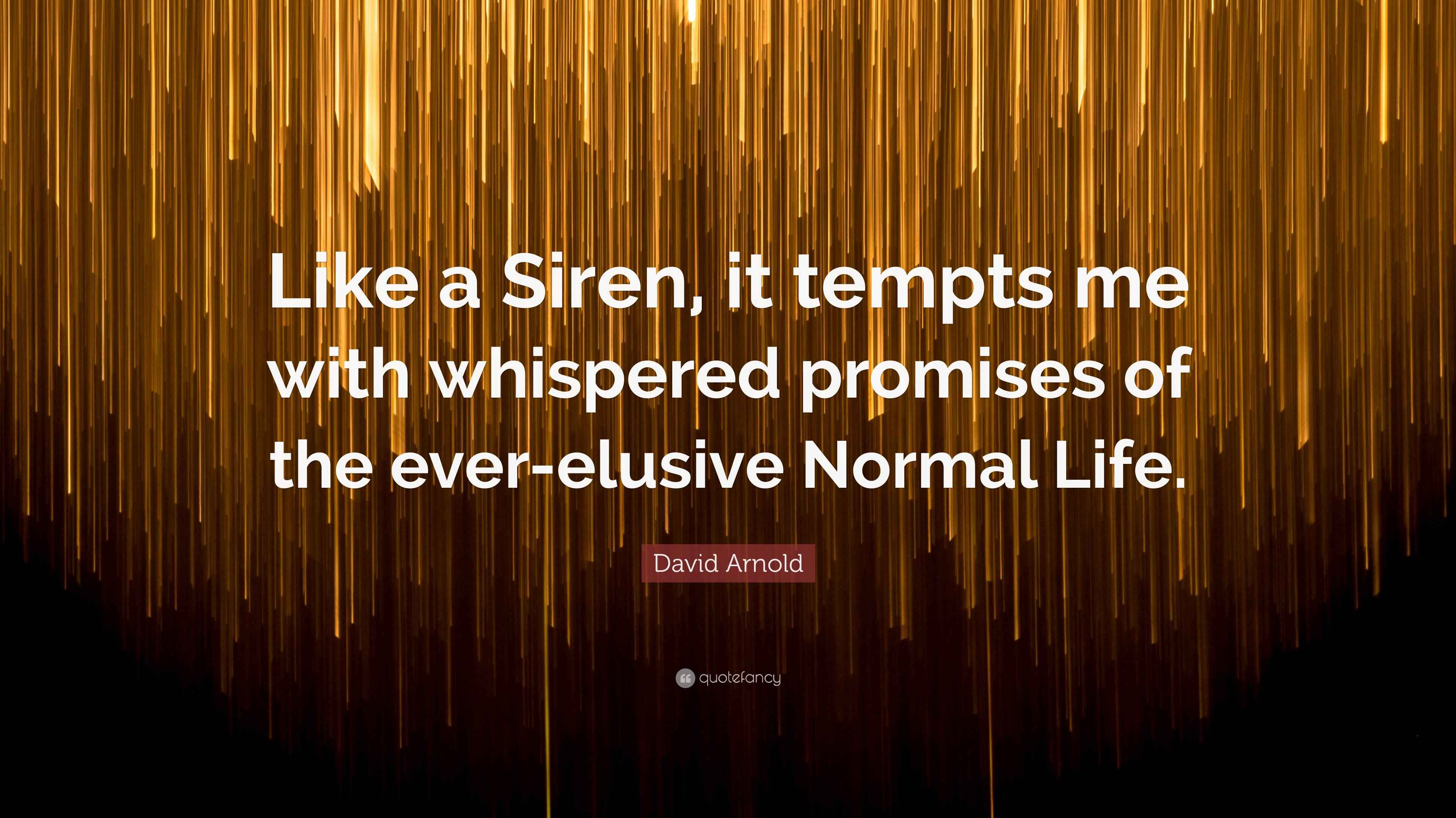 David Arnold Quote: “Like a Siren, it tempts me with whispered promises ...