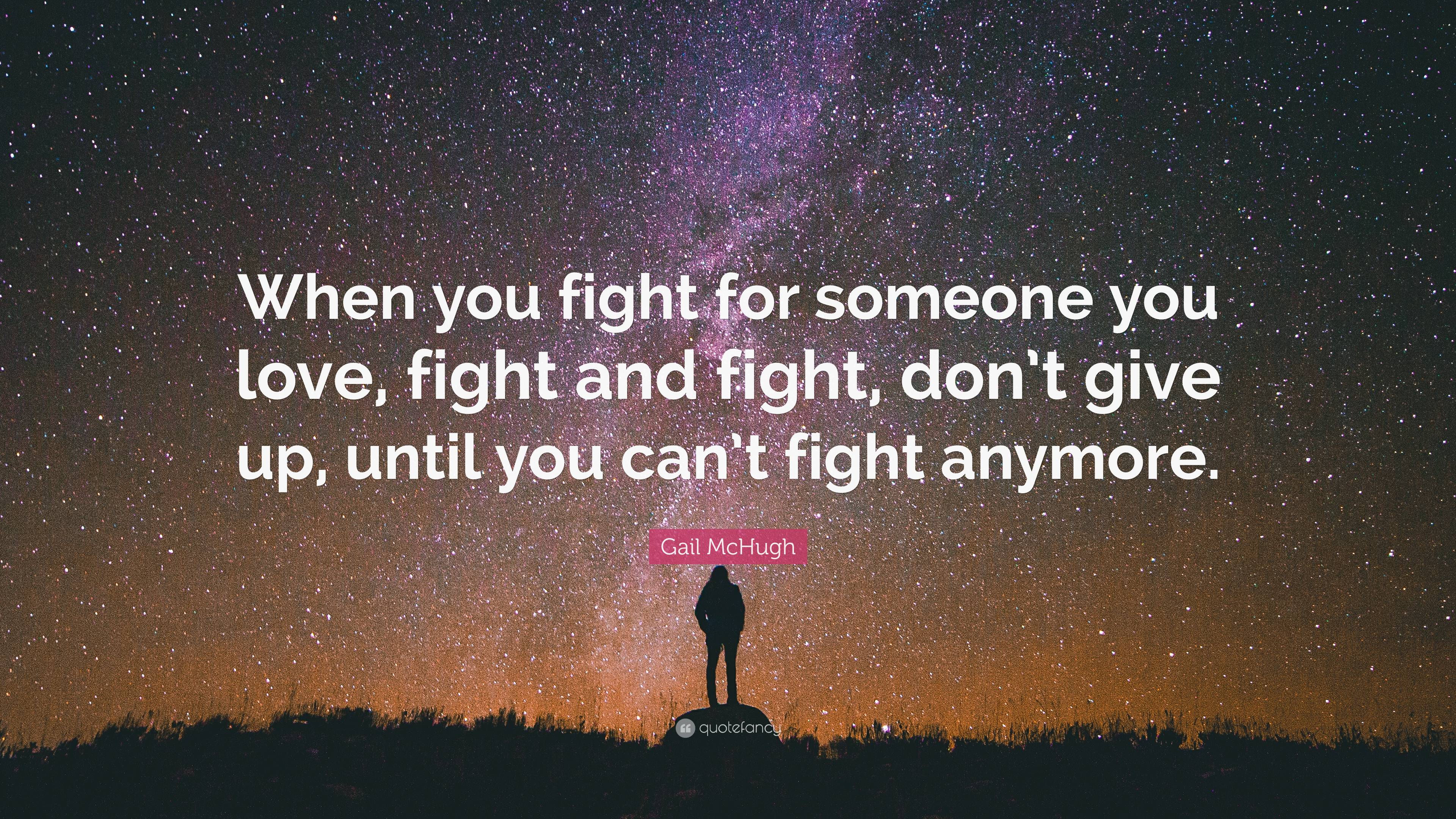 Gail McHugh Quote: “When you fight for someone you love, fight and ...