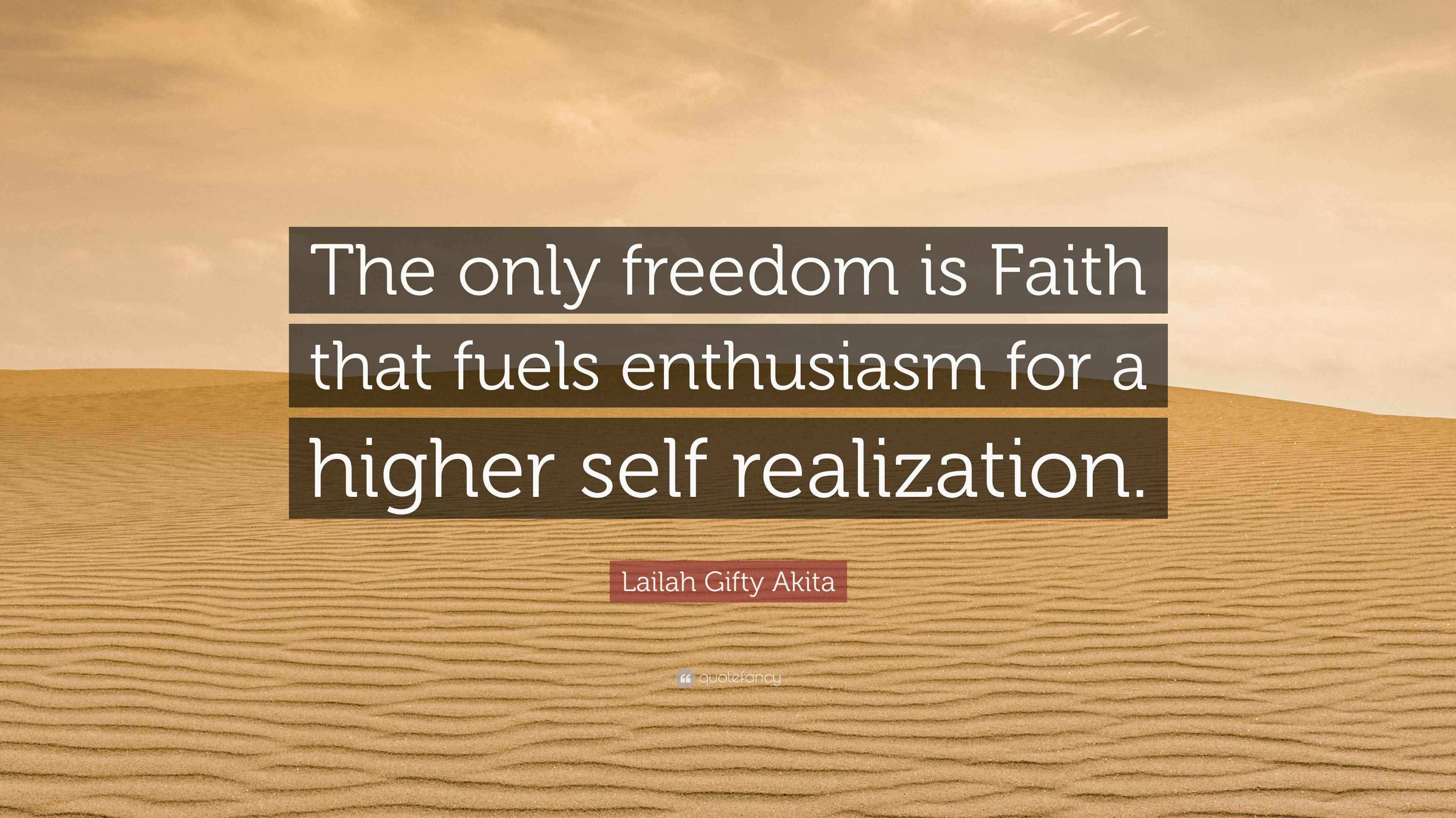 Lailah Gifty Akita Quote: “The only freedom is Faith that fuels ...