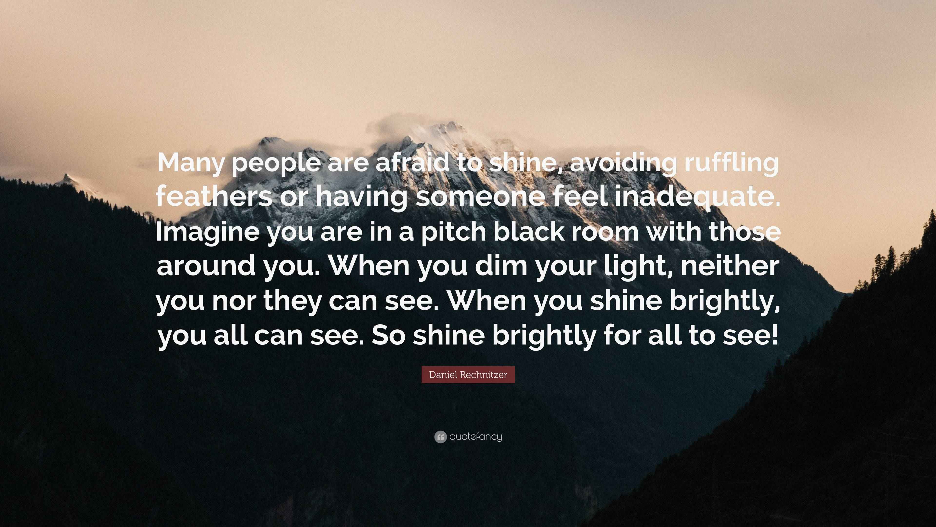 Daniel Rechnitzer Quote: “Many people are afraid to shine, avoiding ...