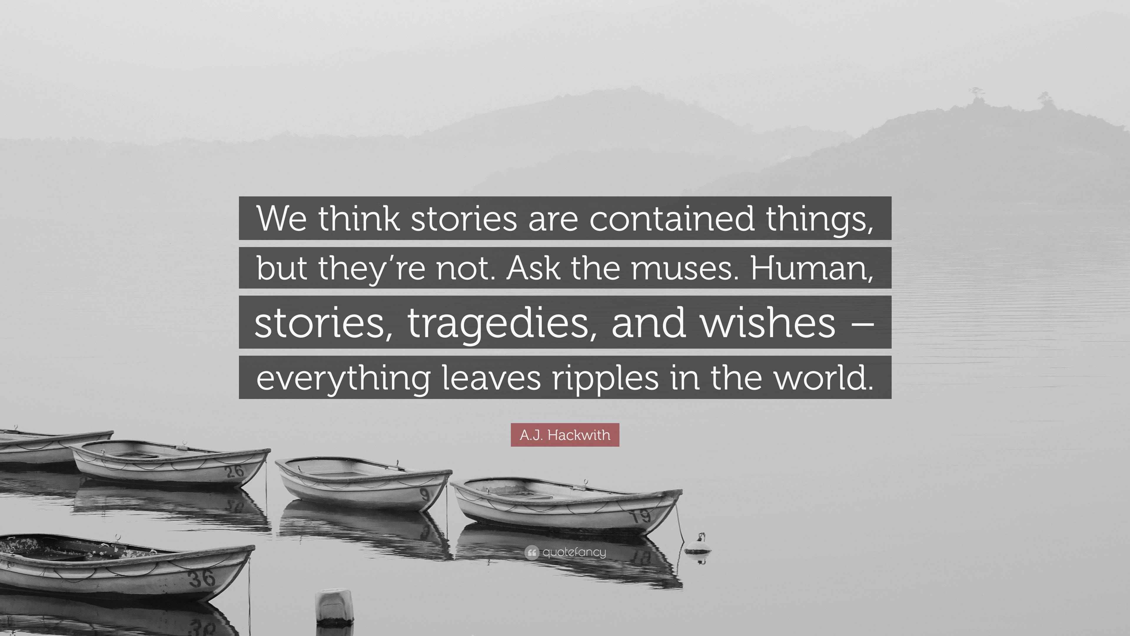 A.J. Hackwith Quote: “We think stories are contained things, but they ...