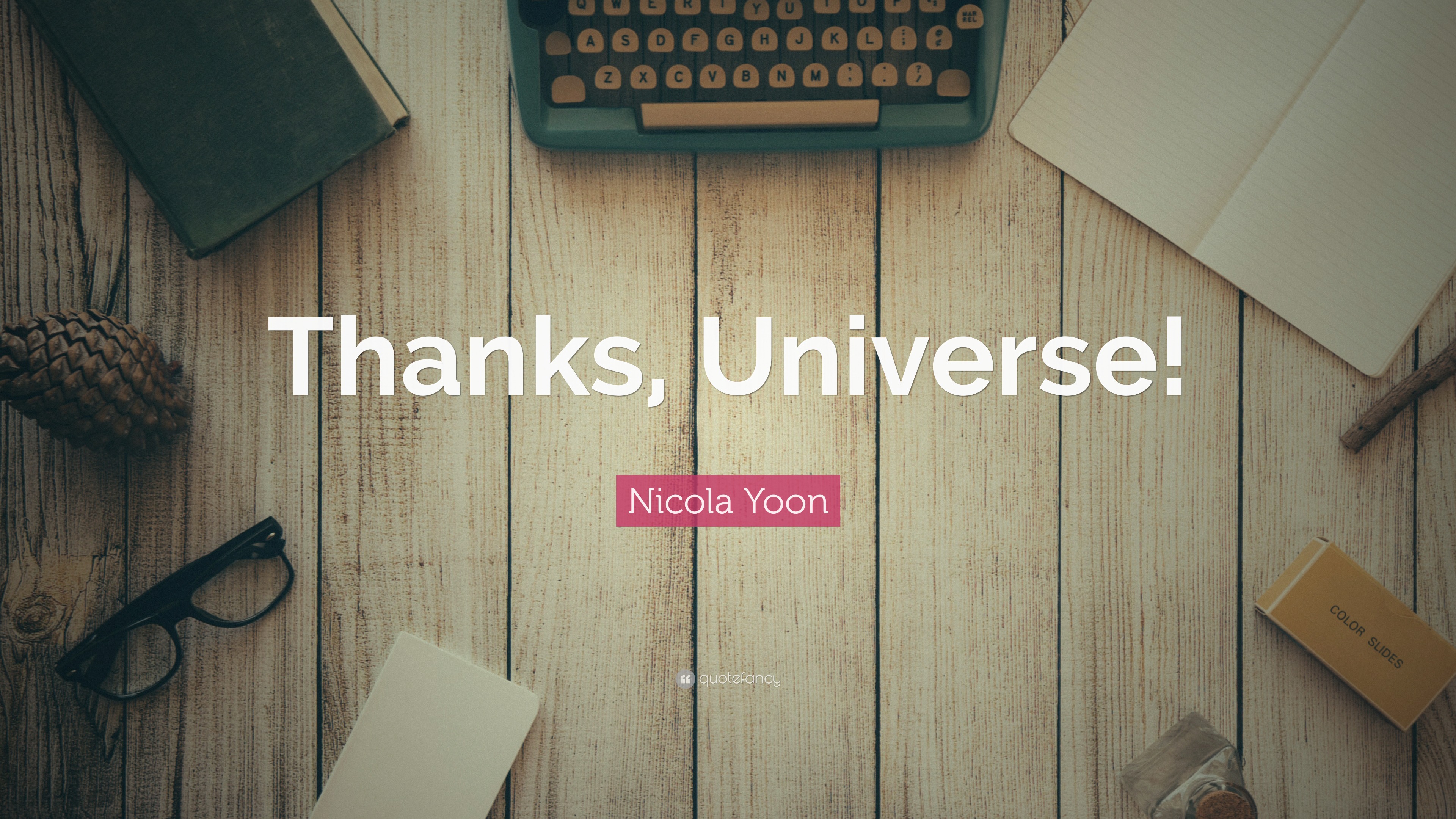 Nicola Yoon Quote: “Thanks, Universe!”
