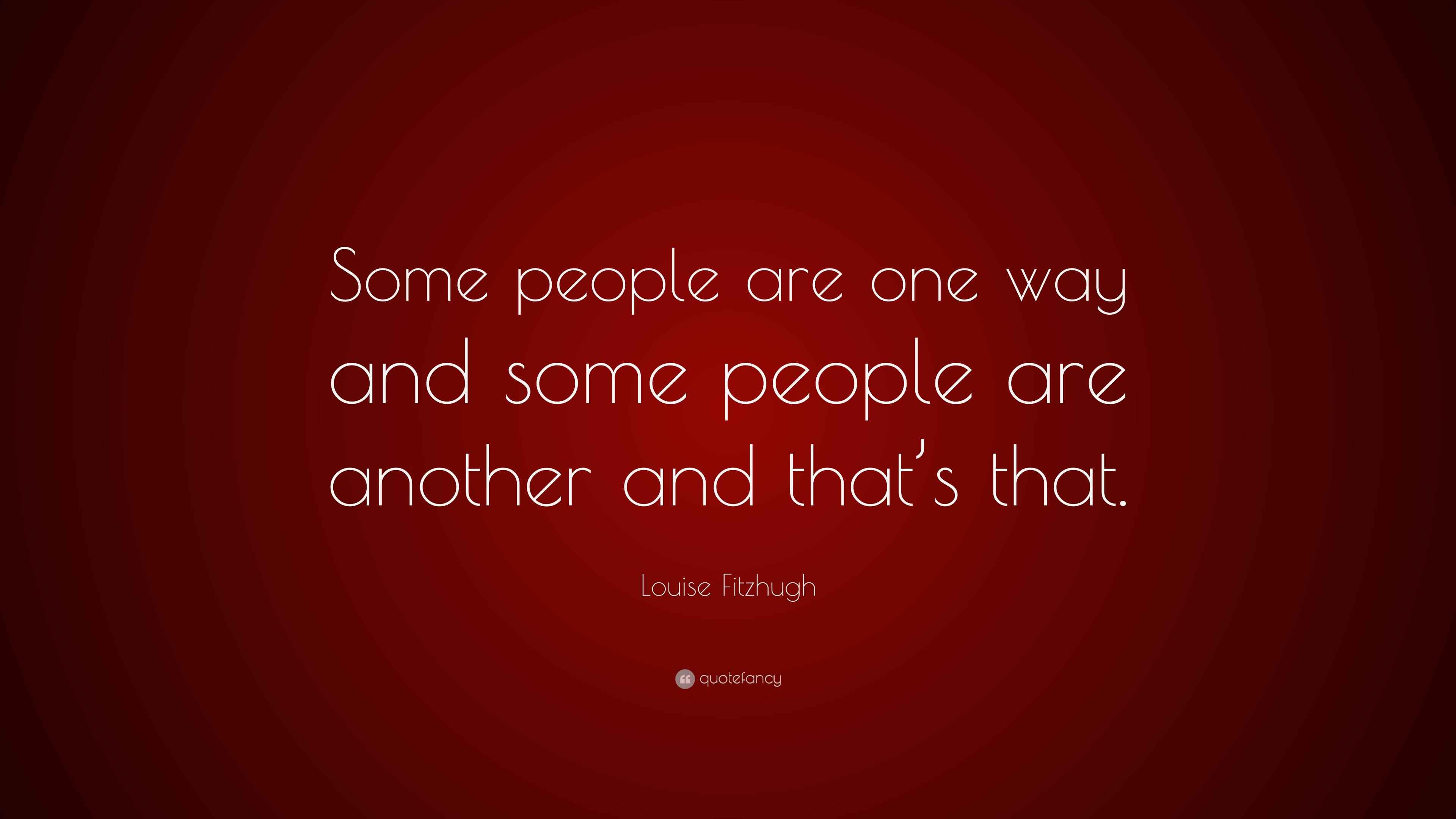 Louise Fitzhugh Quote: “Some people are one way and some people are ...