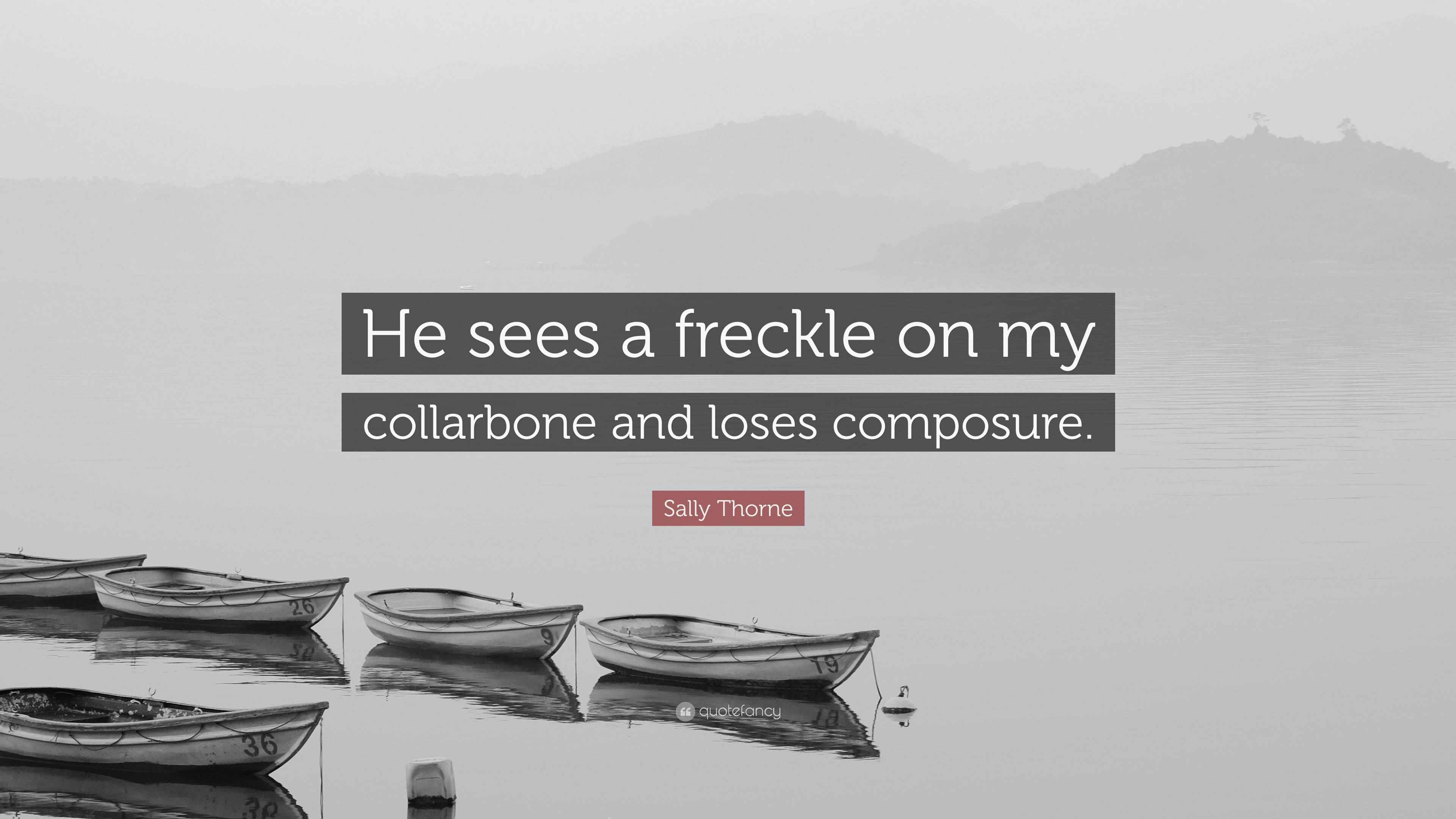 Sally Thorne Quote: “He sees a freckle on my collarbone and loses ...