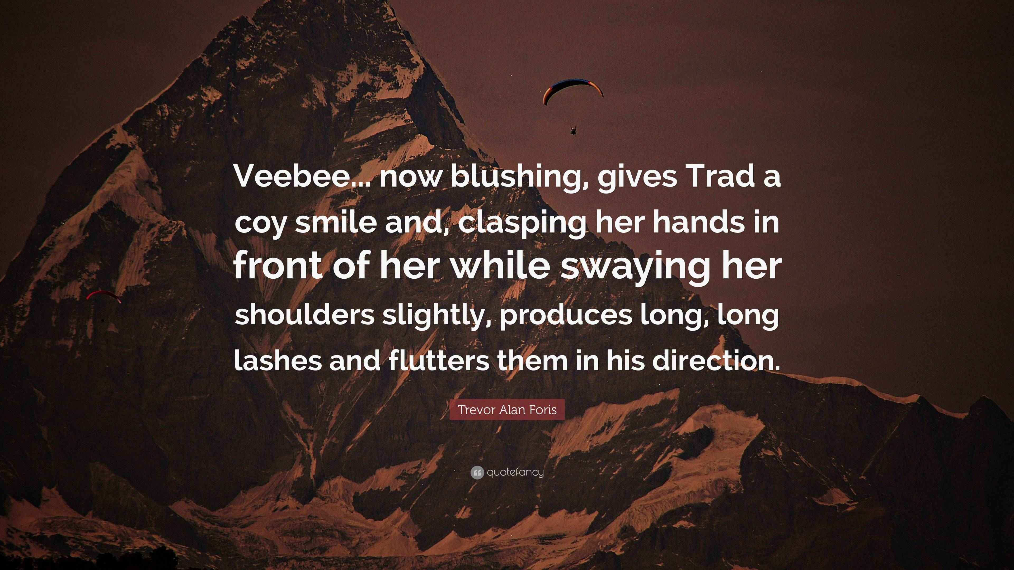 Trevor Alan Foris Quote: “Veebee... now blushing, gives Trad a coy ...