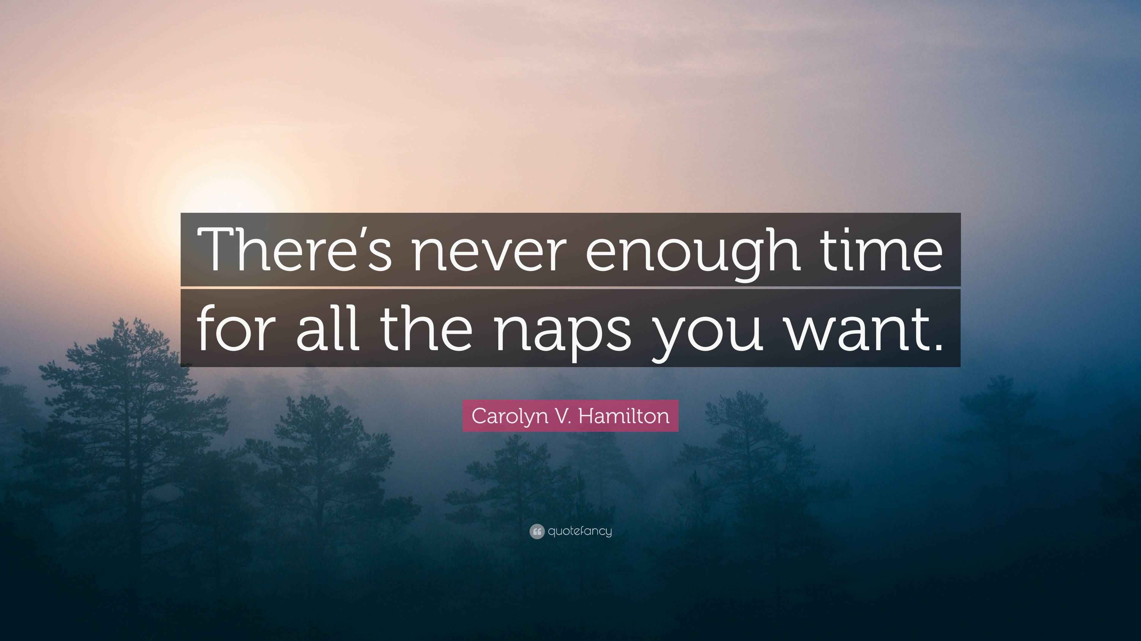 Carolyn V. Hamilton Quote: “There’s never enough time for all the naps ...