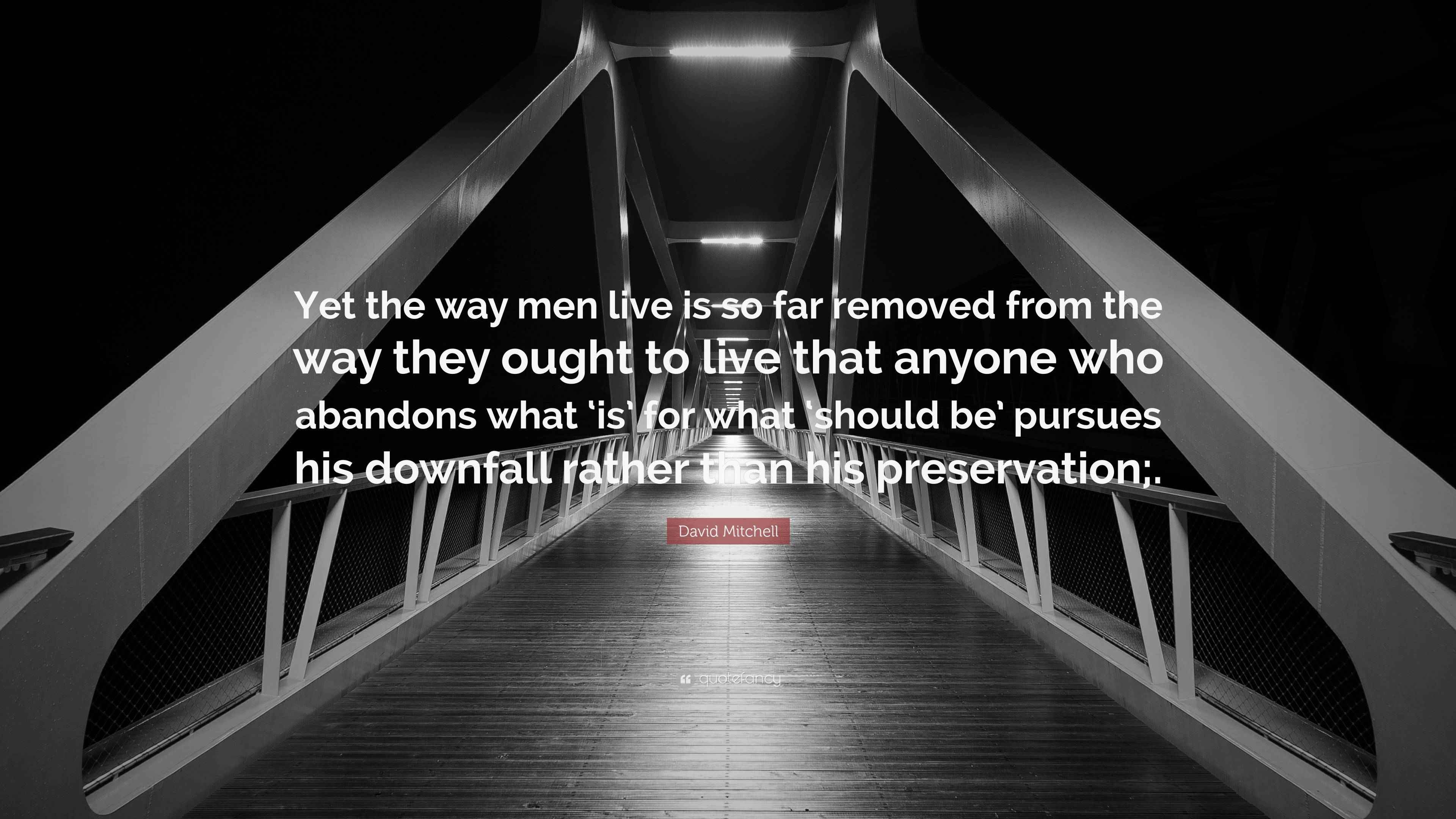 David Mitchell Quote: “Yet the way men live is so far removed from the ...