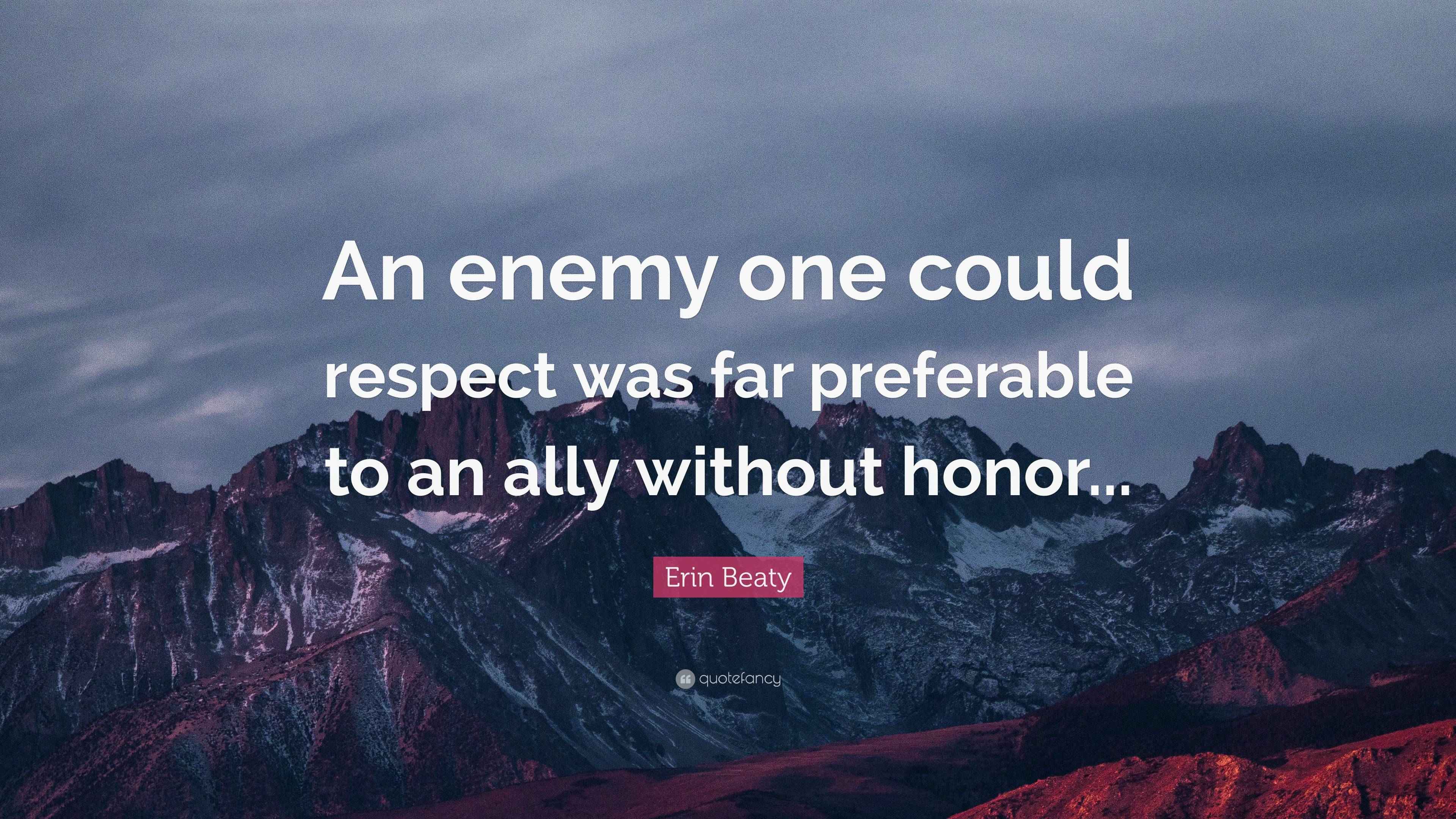 Erin Beaty Quote: “An enemy one could respect was far preferable to an ...