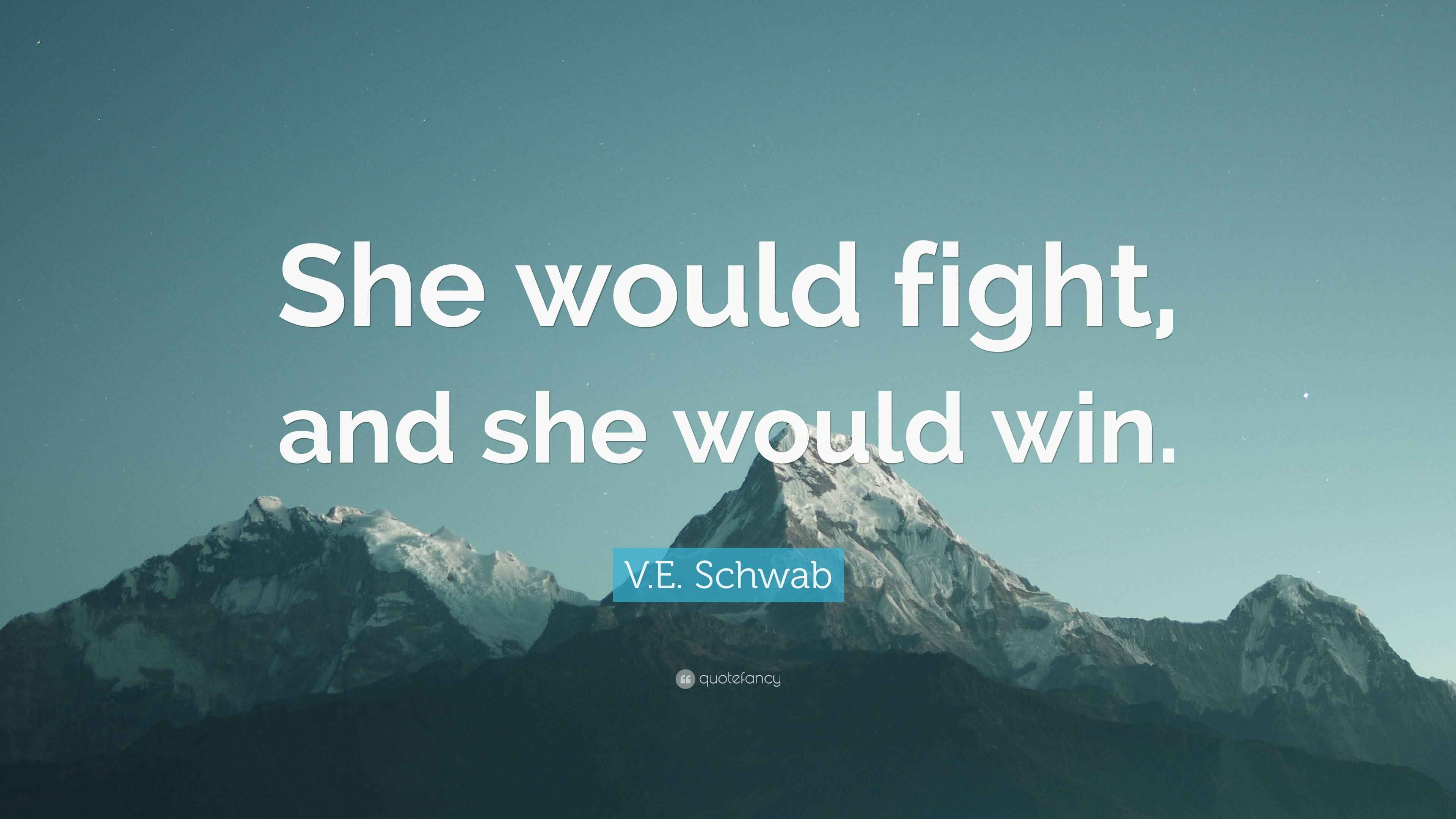 V.E. Schwab Quote: “She would fight, and she would win.”