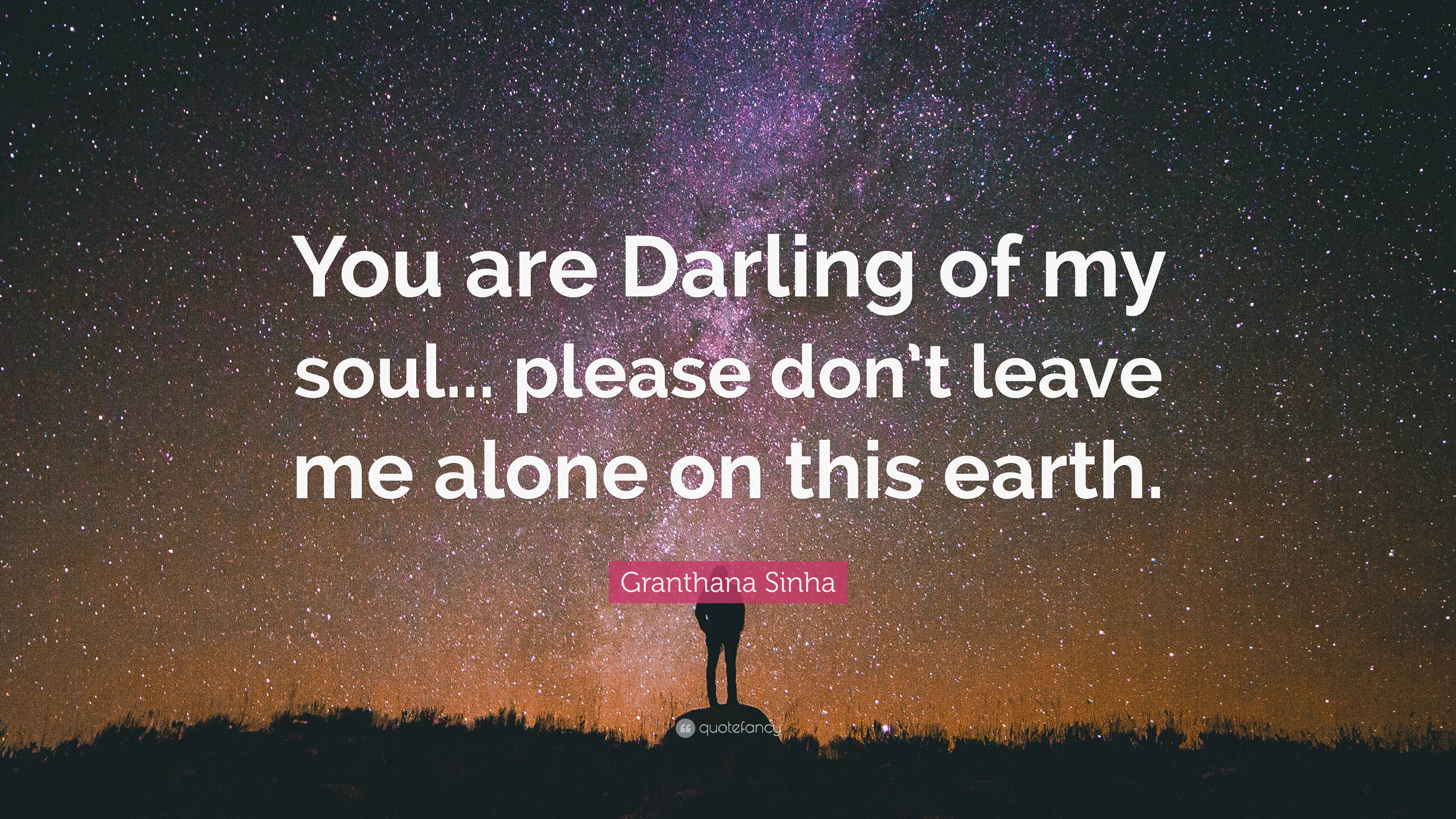 Granthana Sinha Quote: “You are Darling of my soul... please don’t ...
