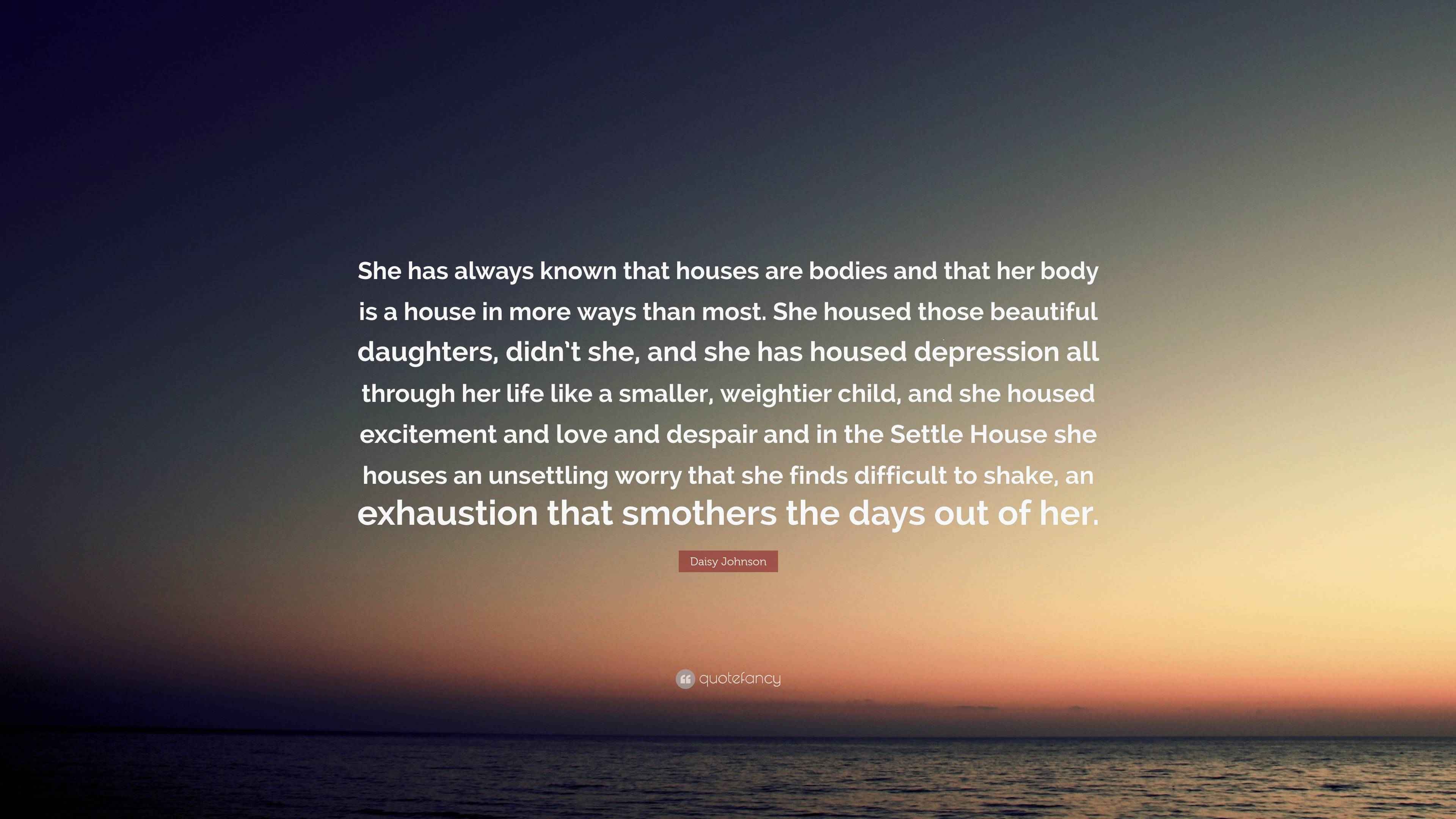 Daisy Johnson Quote: “She has always known that houses are bodies and ...