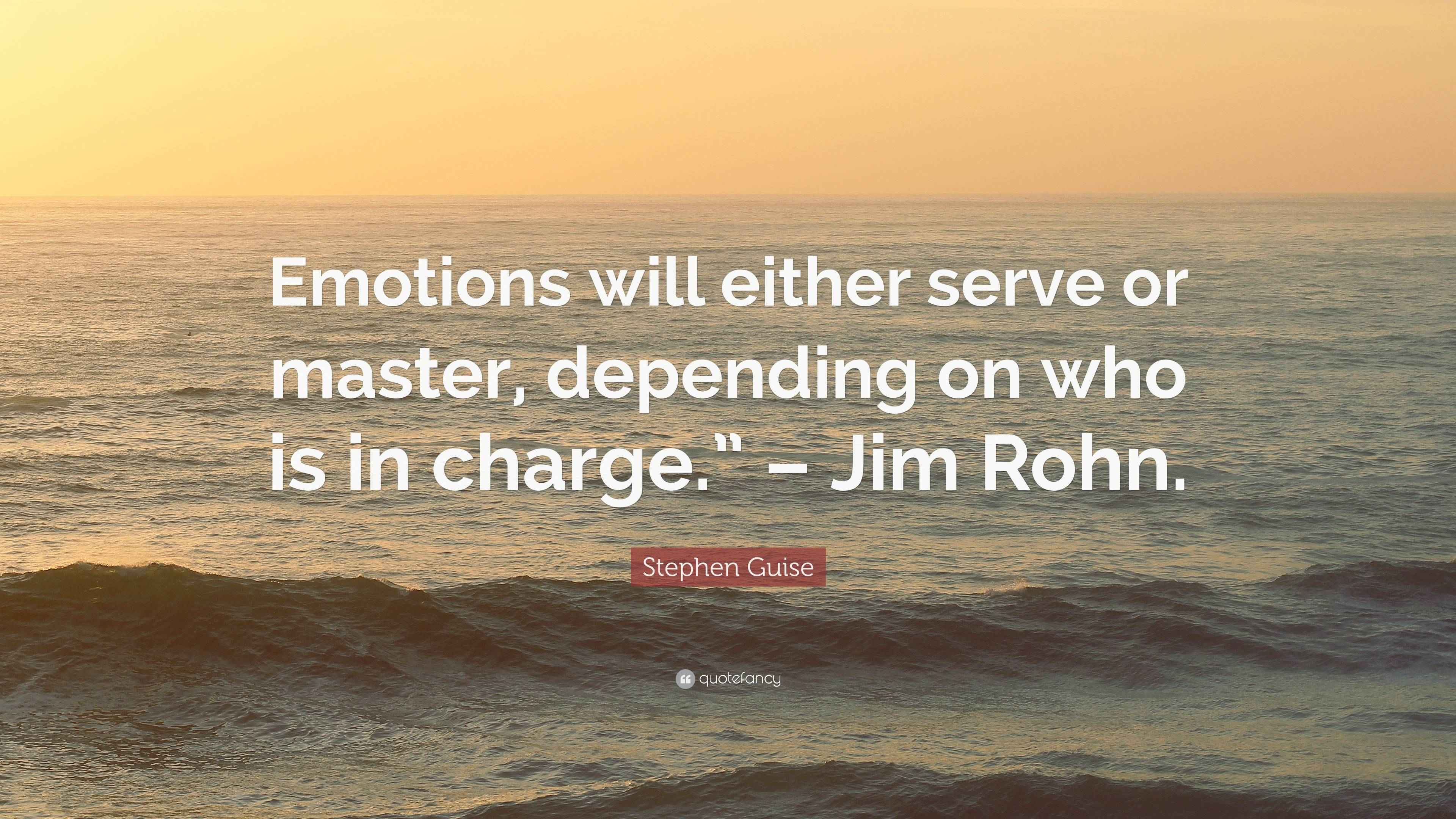 Stephen Guise Quote: “Emotions will either serve or master, depending ...