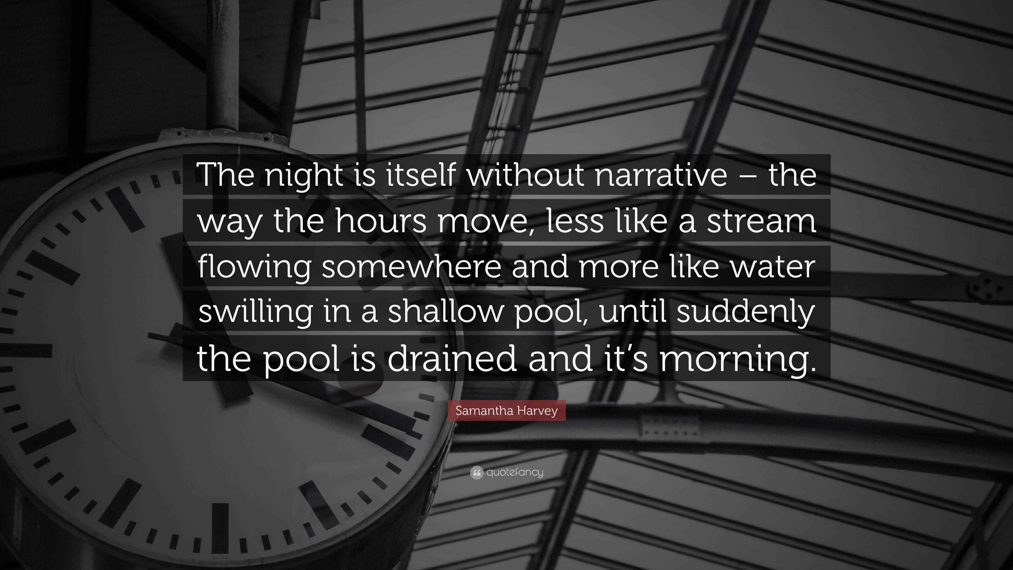 Samantha Harvey Quote: “The night is itself without narrative – the way ...