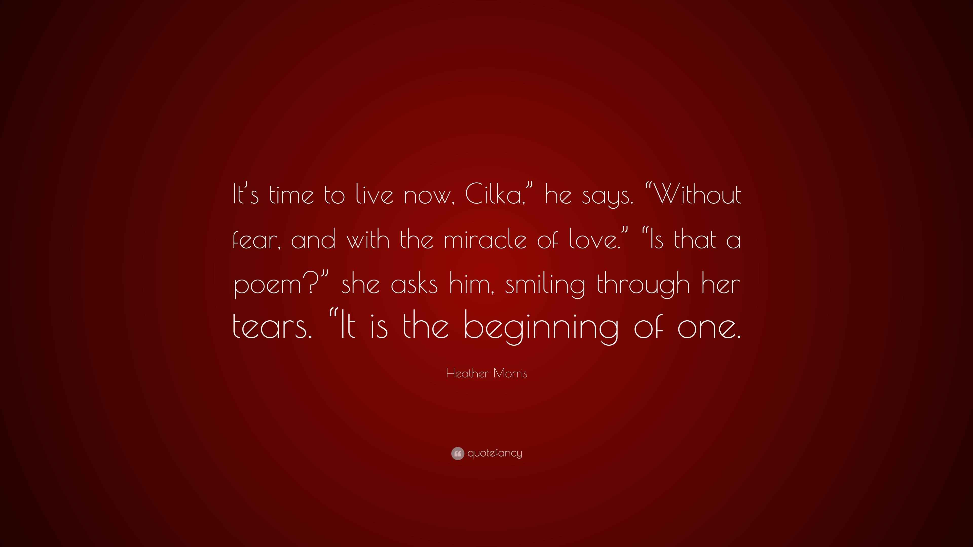 Heather Morris Quote: “It’s time to live now, Cilka,” he says. “Without ...