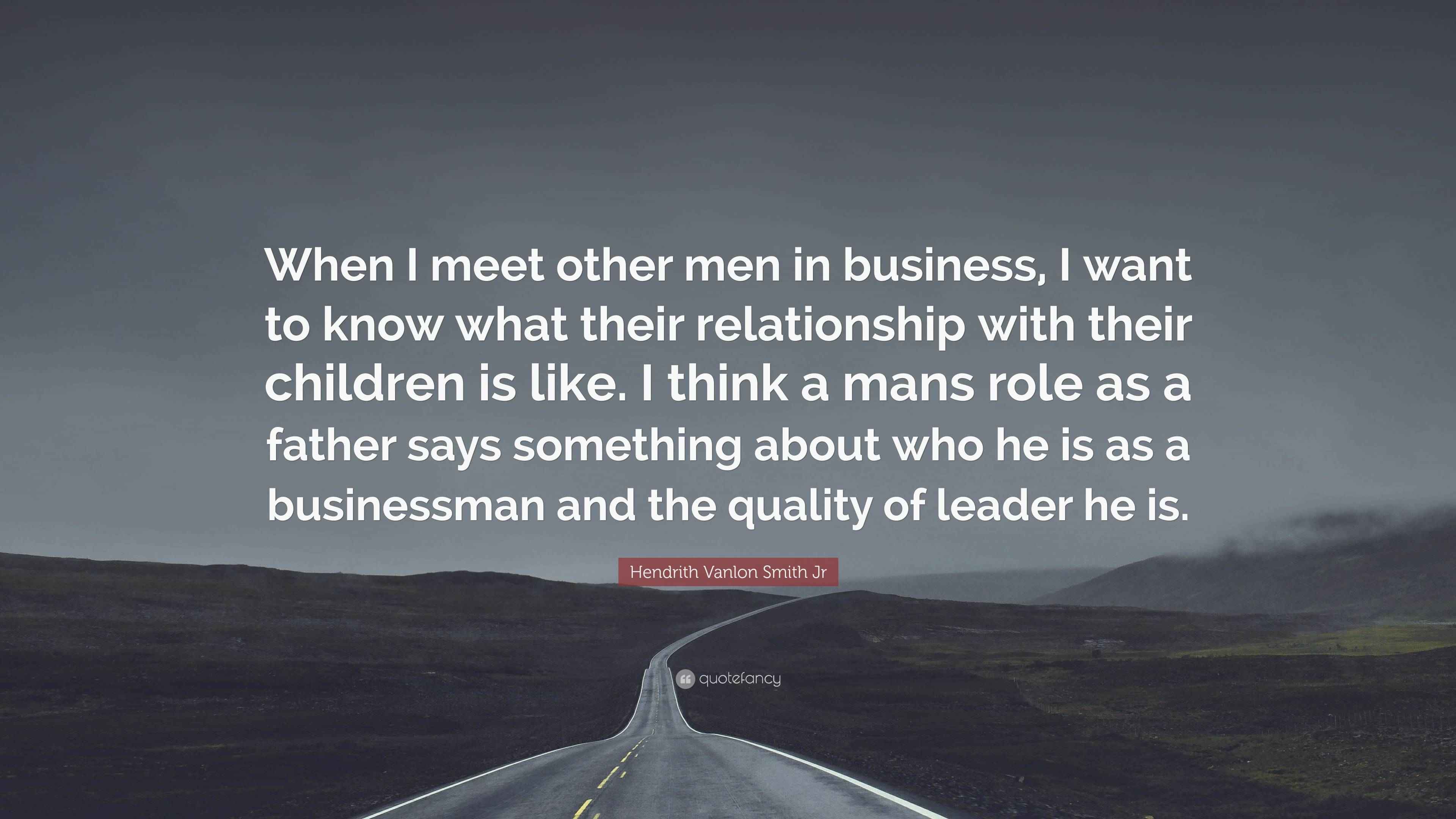 Hendrith Vanlon Smith Jr Quote: “When I meet other men in business, I ...