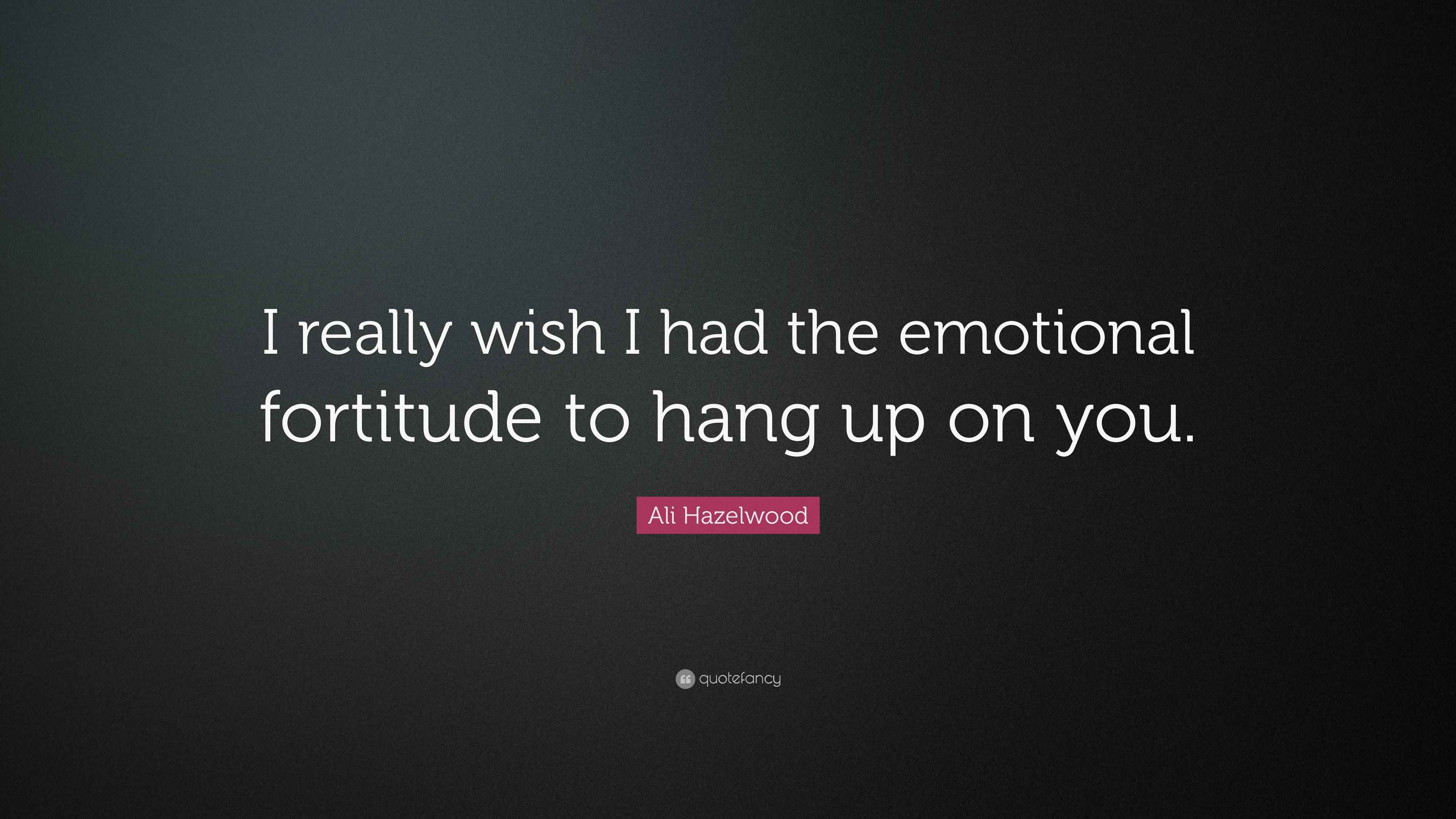 Ali Hazelwood Quote: “I really wish I had the emotional fortitude to ...