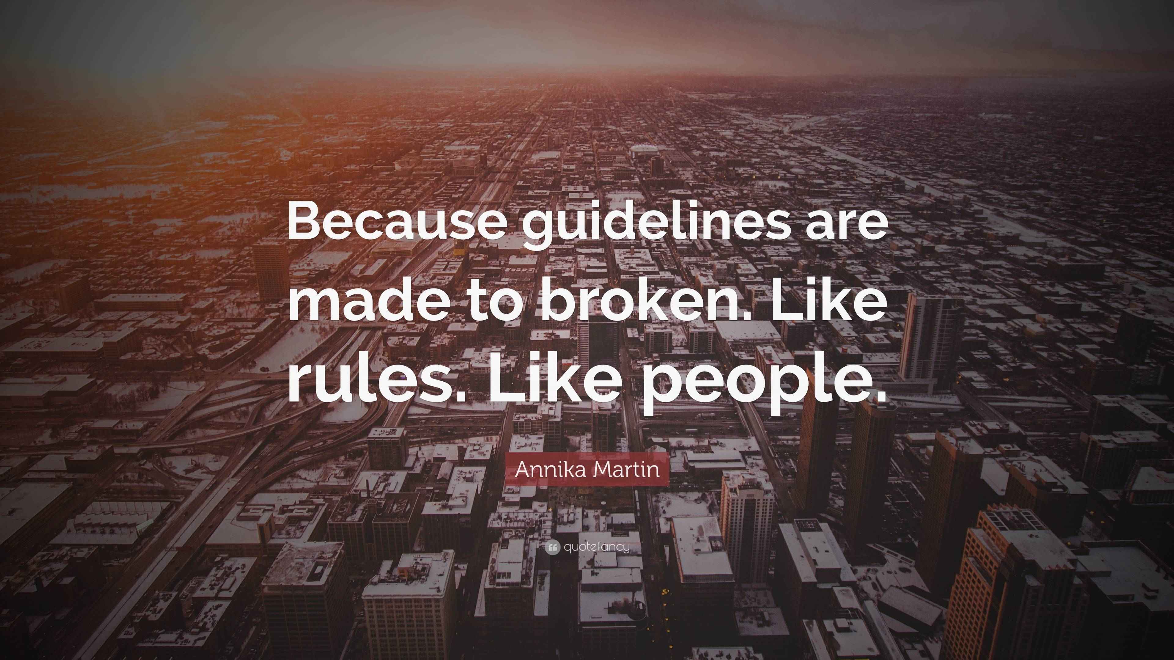 Annika Martin Quote: “Because guidelines are made to broken. Like rules ...