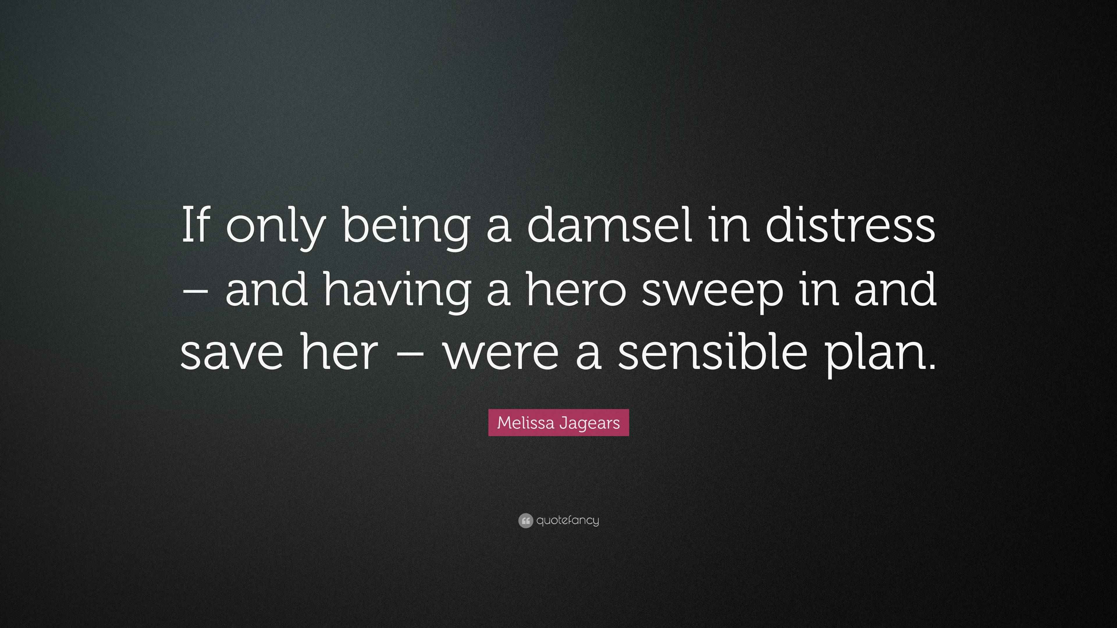 Melissa Jagears Quote: “If only being a damsel in distress – and having ...